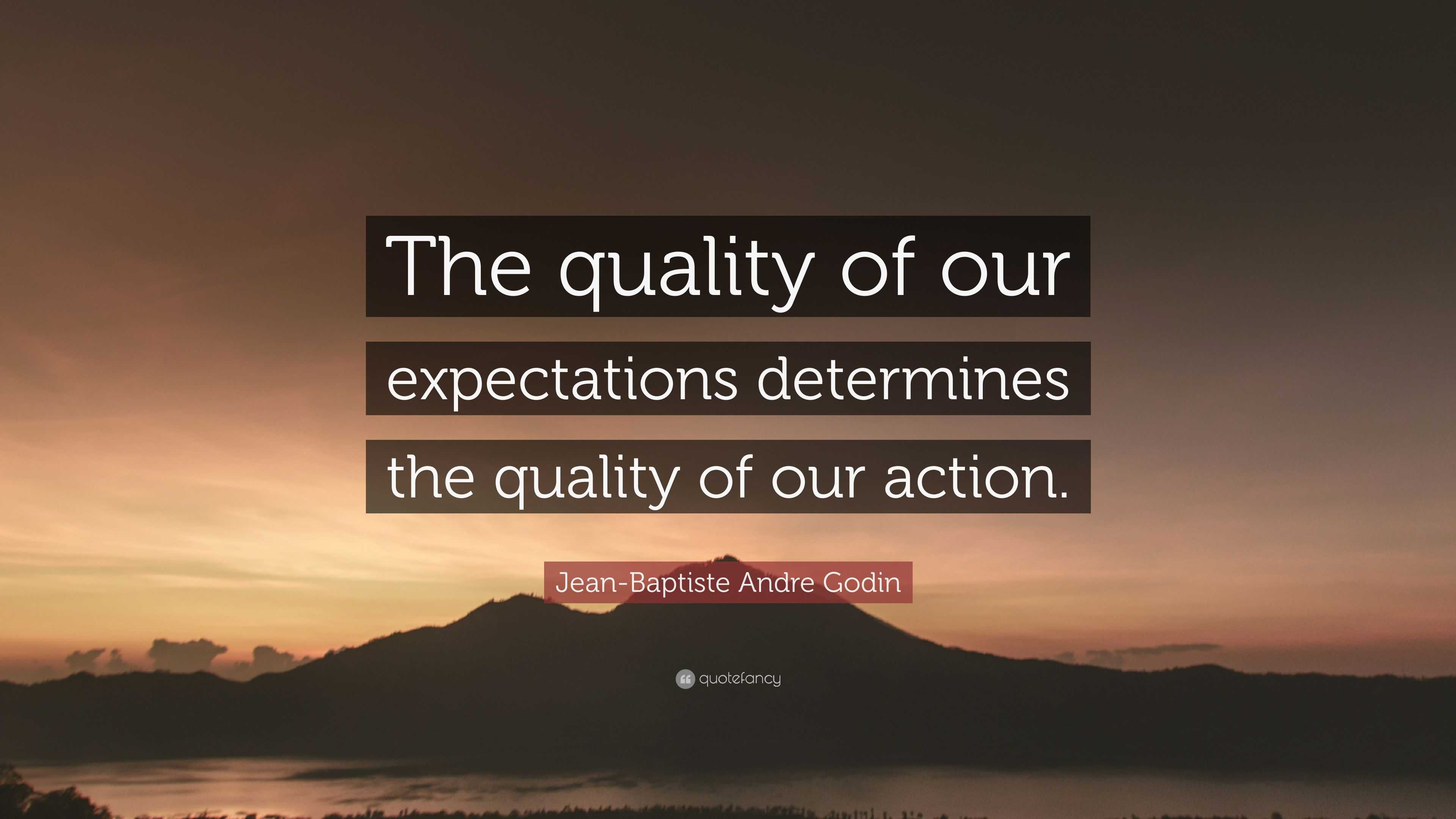 Jean-Baptiste Andre Godin Quote: “The quality of our expectations ...