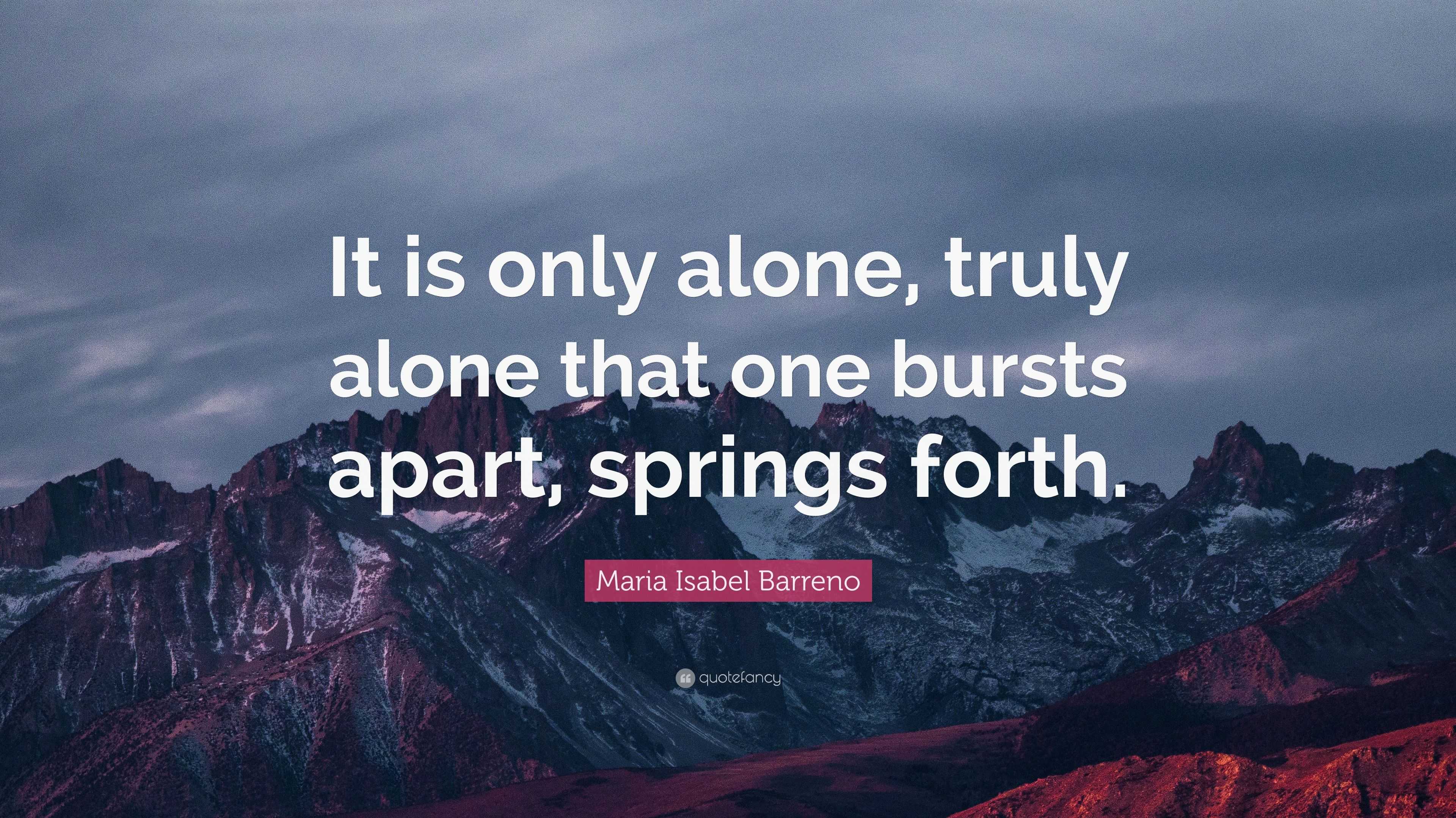 Maria Isabel Barreno Quote: “It is only alone, truly alone that one ...