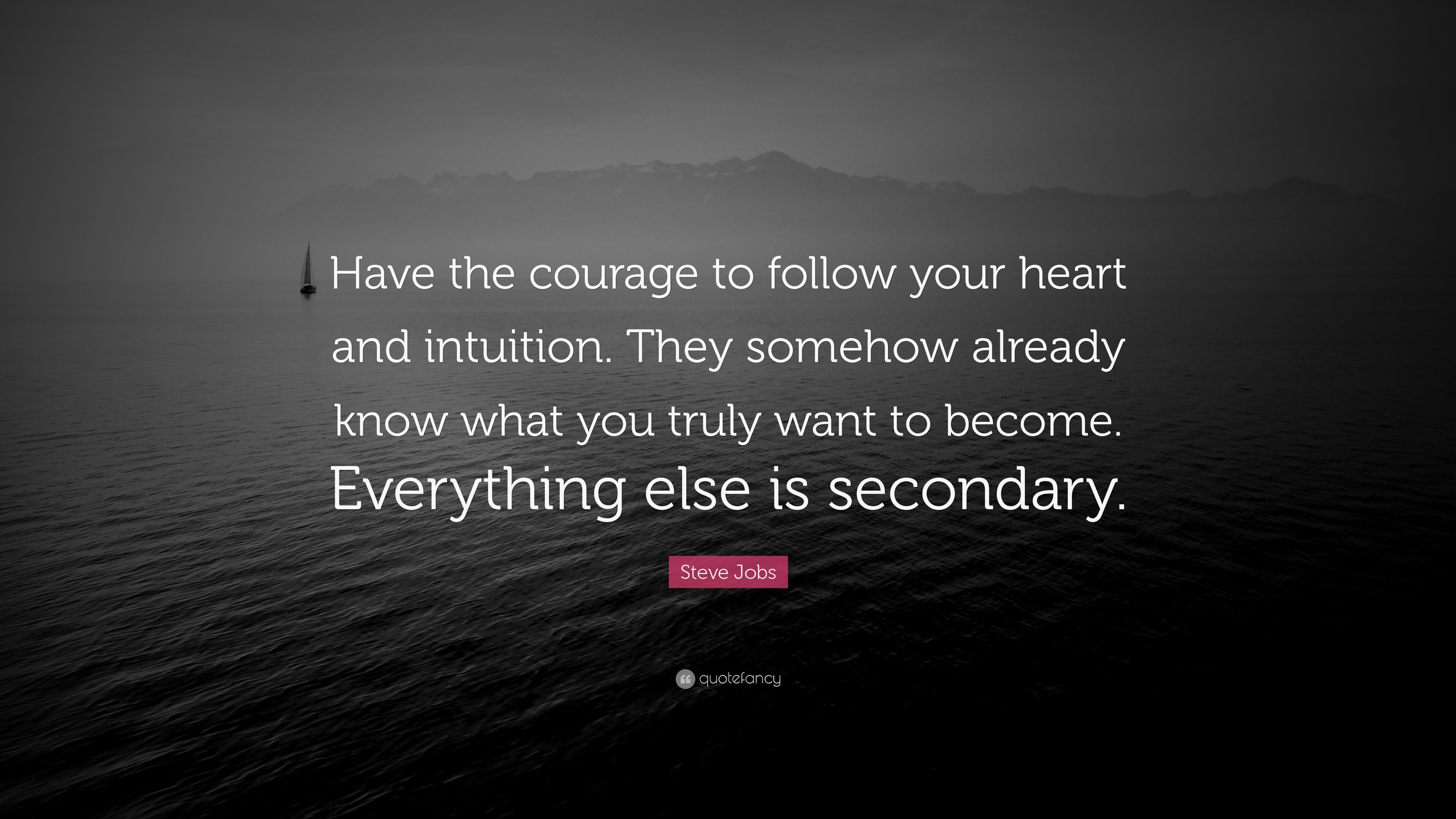 Steve Jobs Quote: “Have the courage to follow your heart and intuition ...