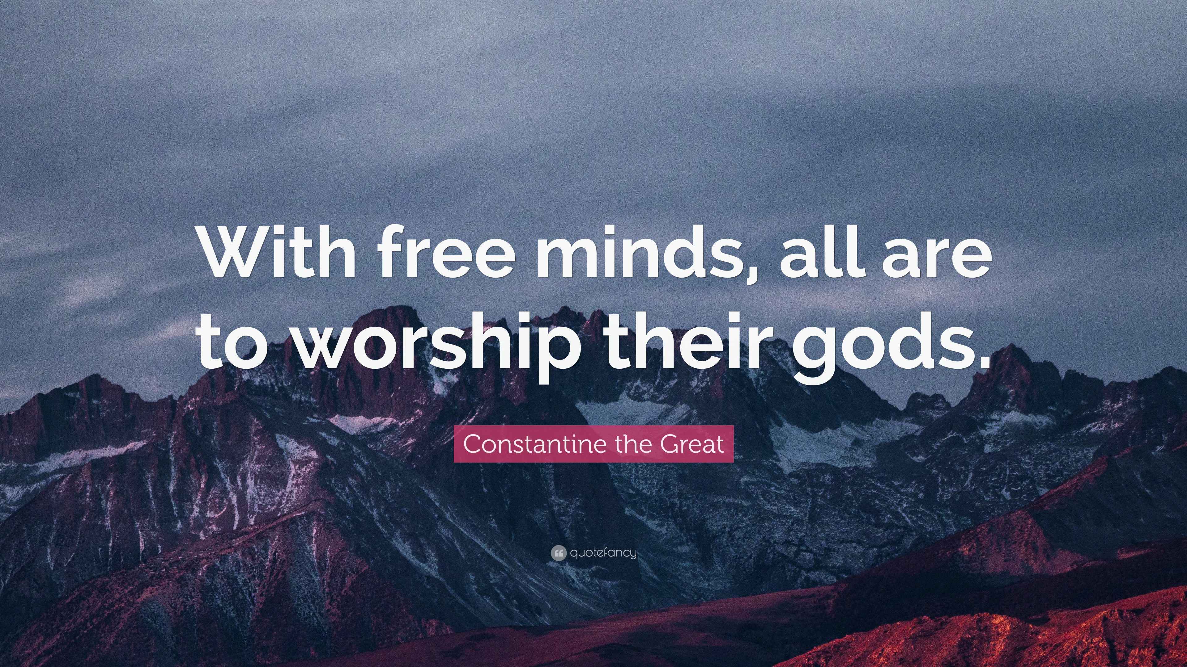 Constantine the Great Quote: “With free minds, all are to worship their ...