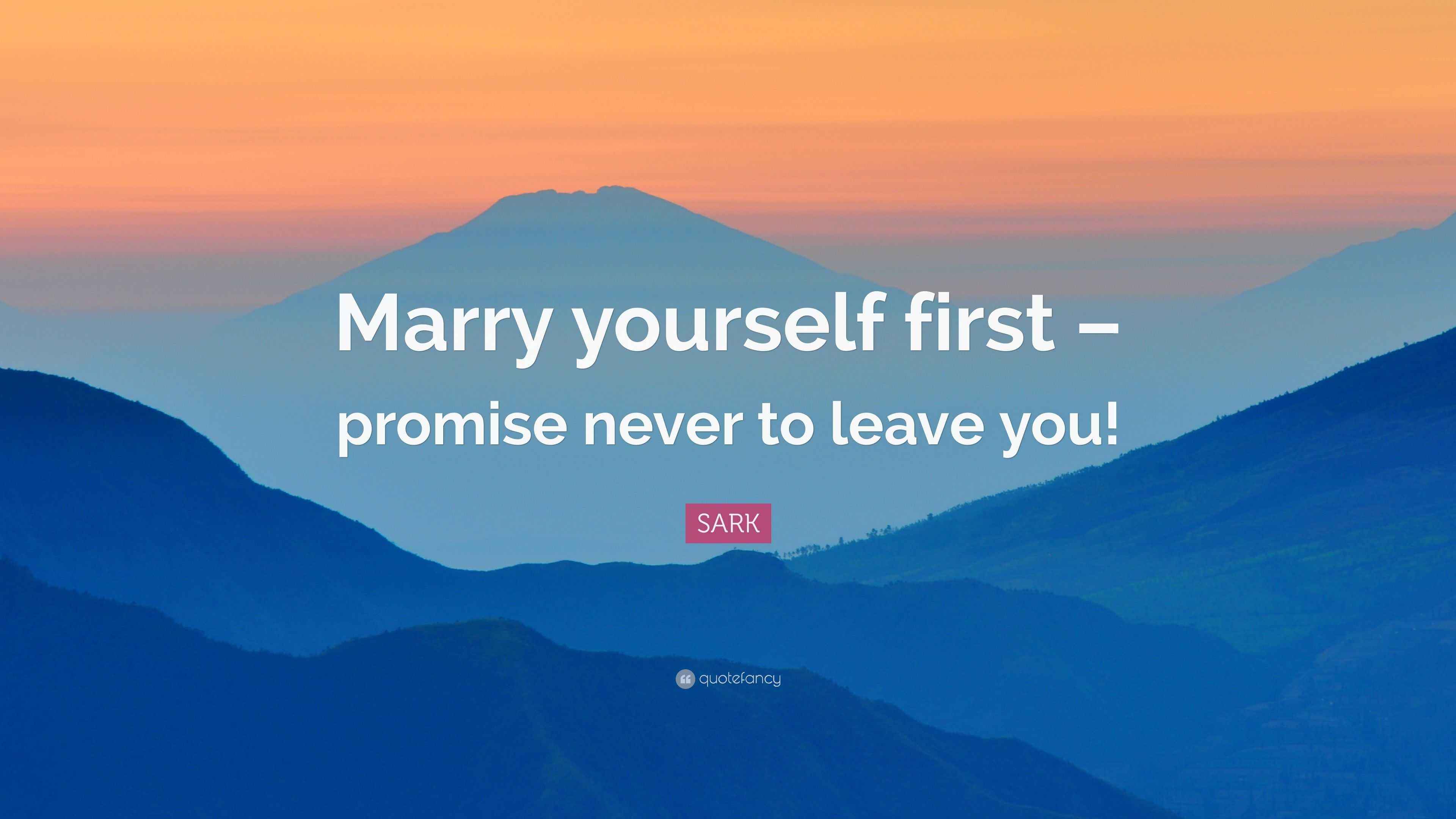 Albert Camus Quote: “Marry yourself first – promise never to leave you!”