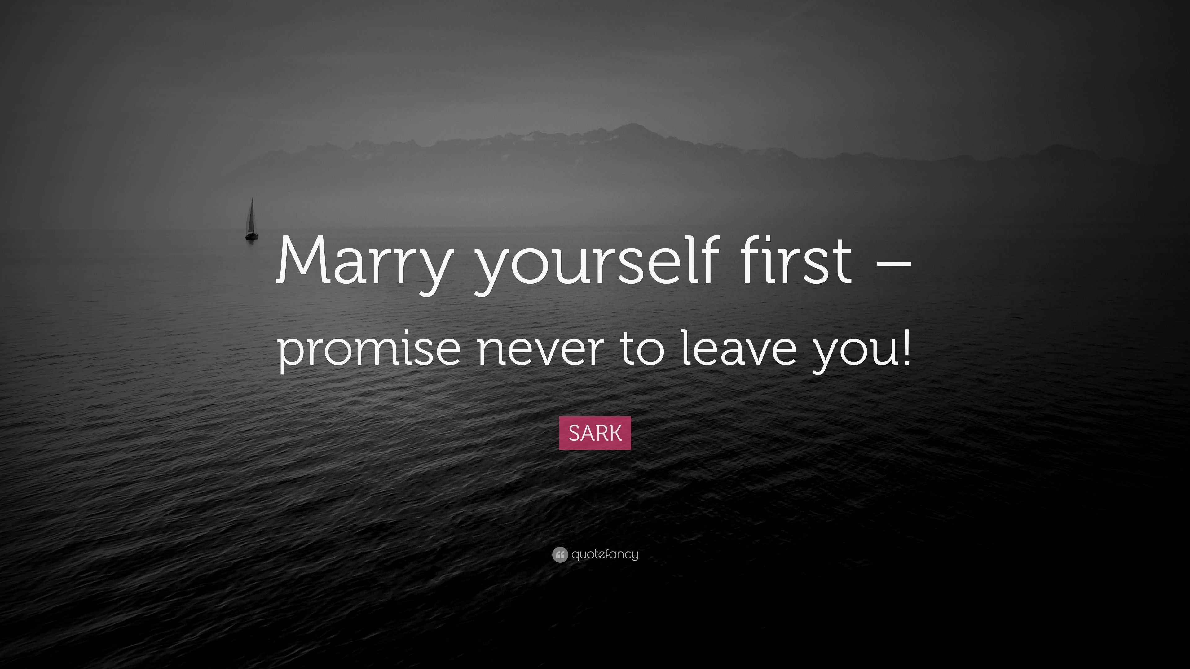 Albert Camus Quote: “Marry yourself first – promise never to leave you!”