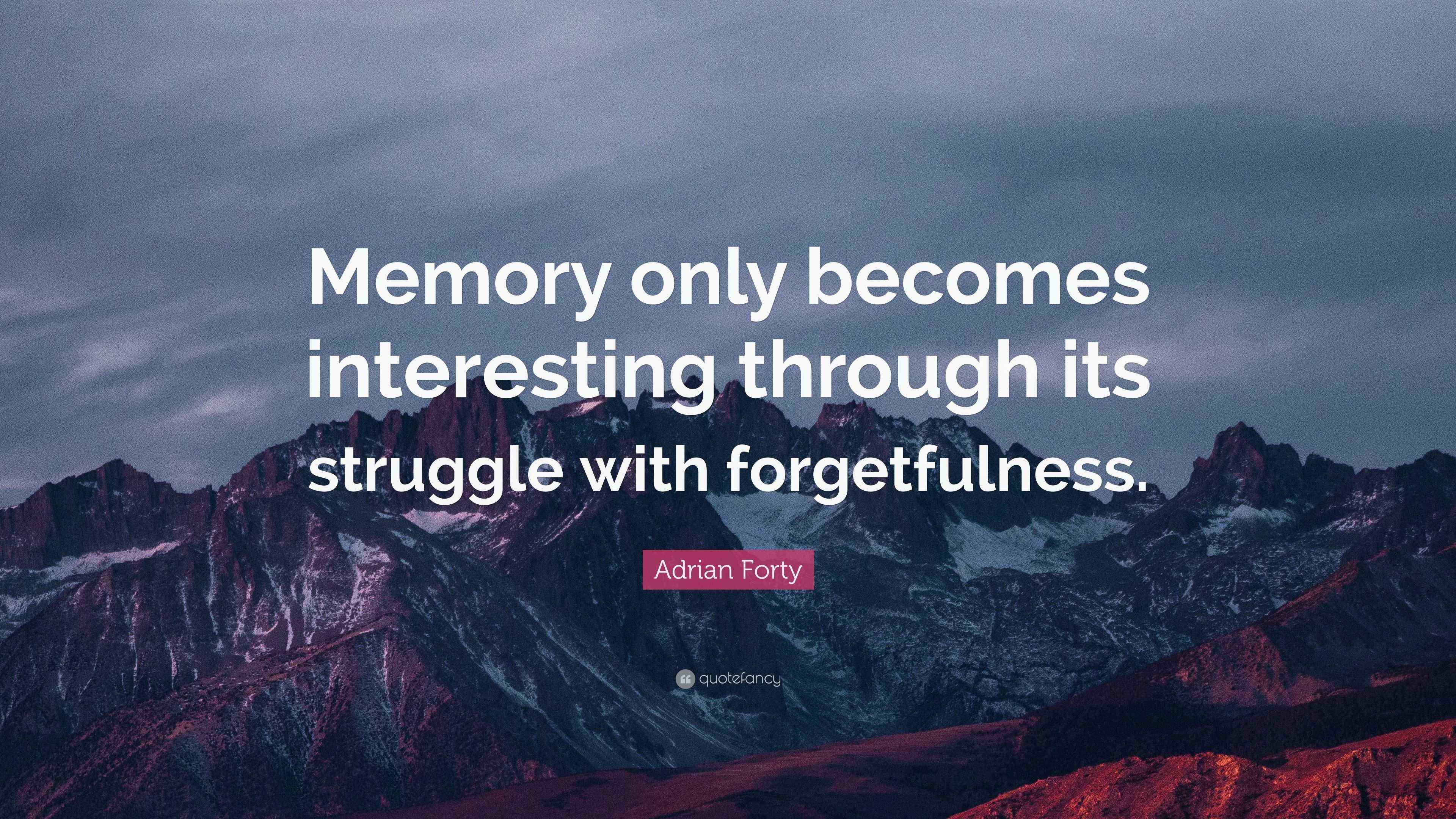 Adrian Forty Quote: “Memory only becomes interesting through its ...