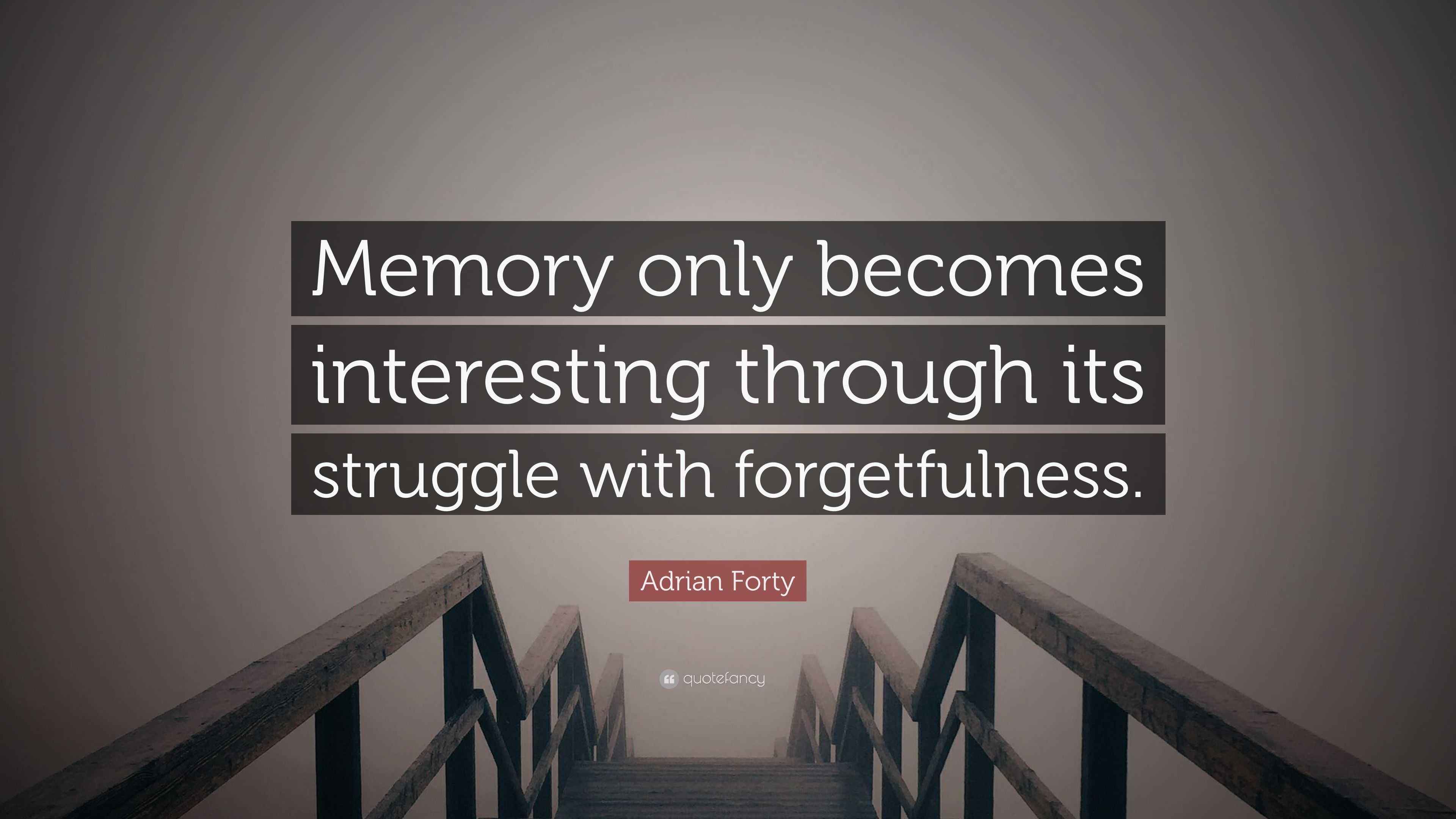 Adrian Forty Quote: “Memory only becomes interesting through its ...