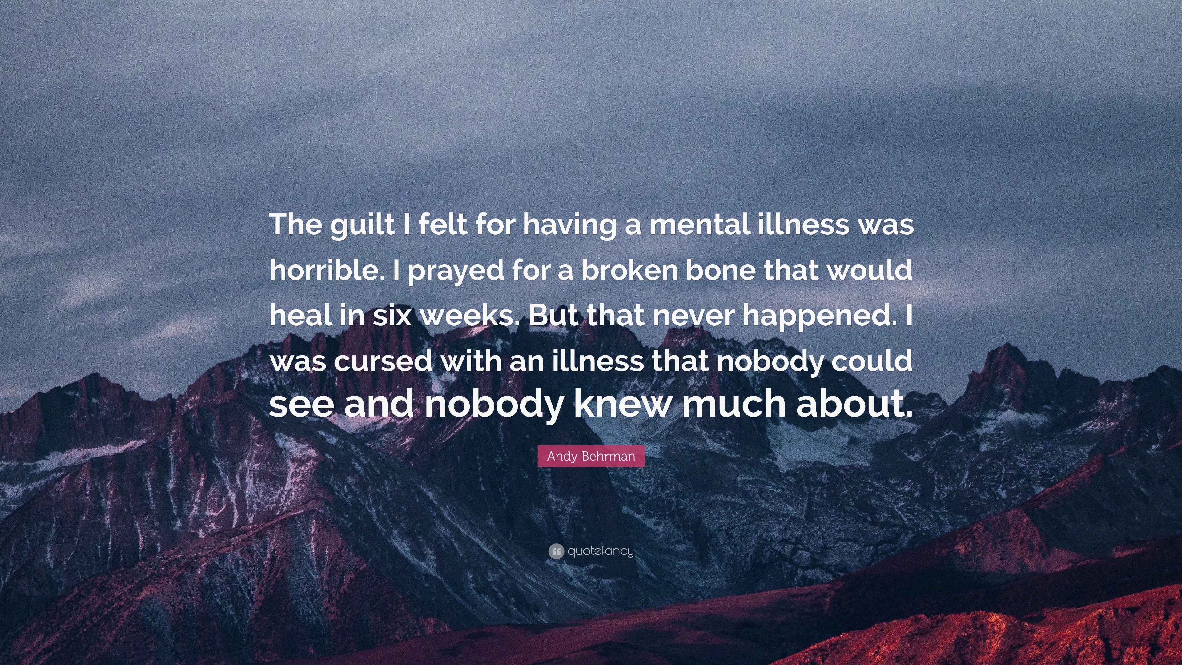 Andy Behrman Quote: “The guilt I felt for having a mental illness was ...