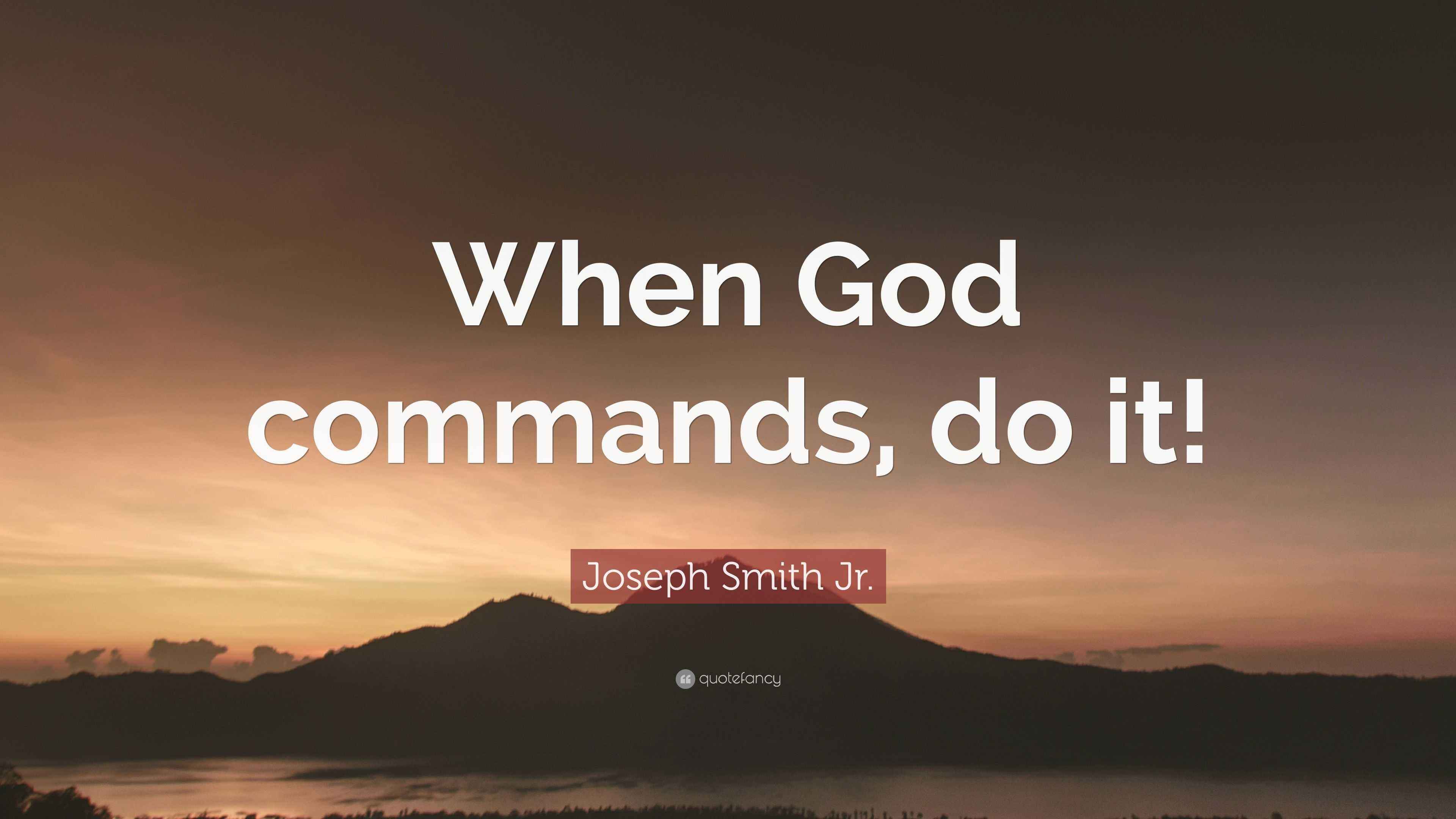 Joseph Smith Jr. Quote: “When God commands, do it!”