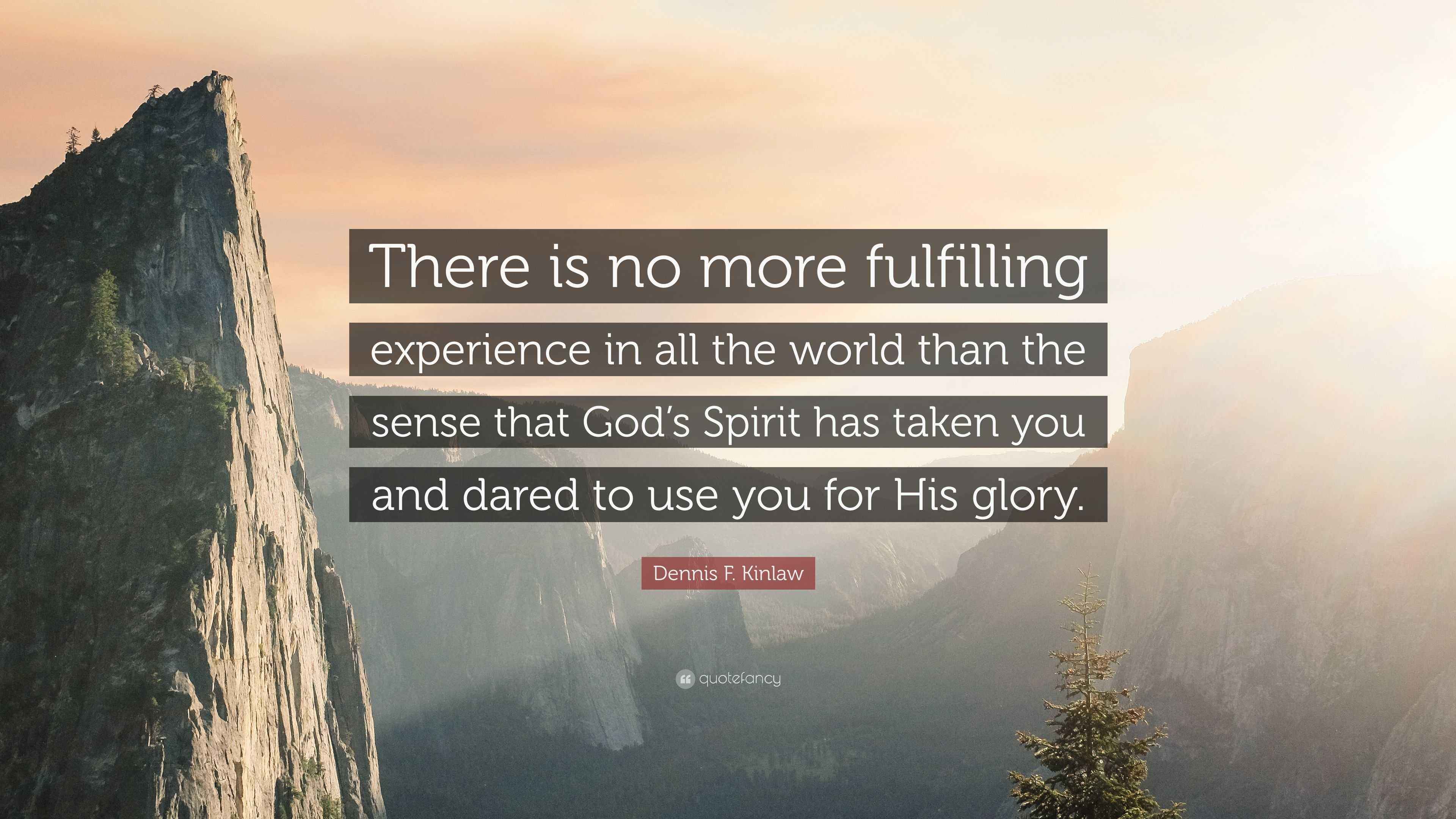 Dennis F. Kinlaw Quote: “There is no more fulfilling experience in all ...