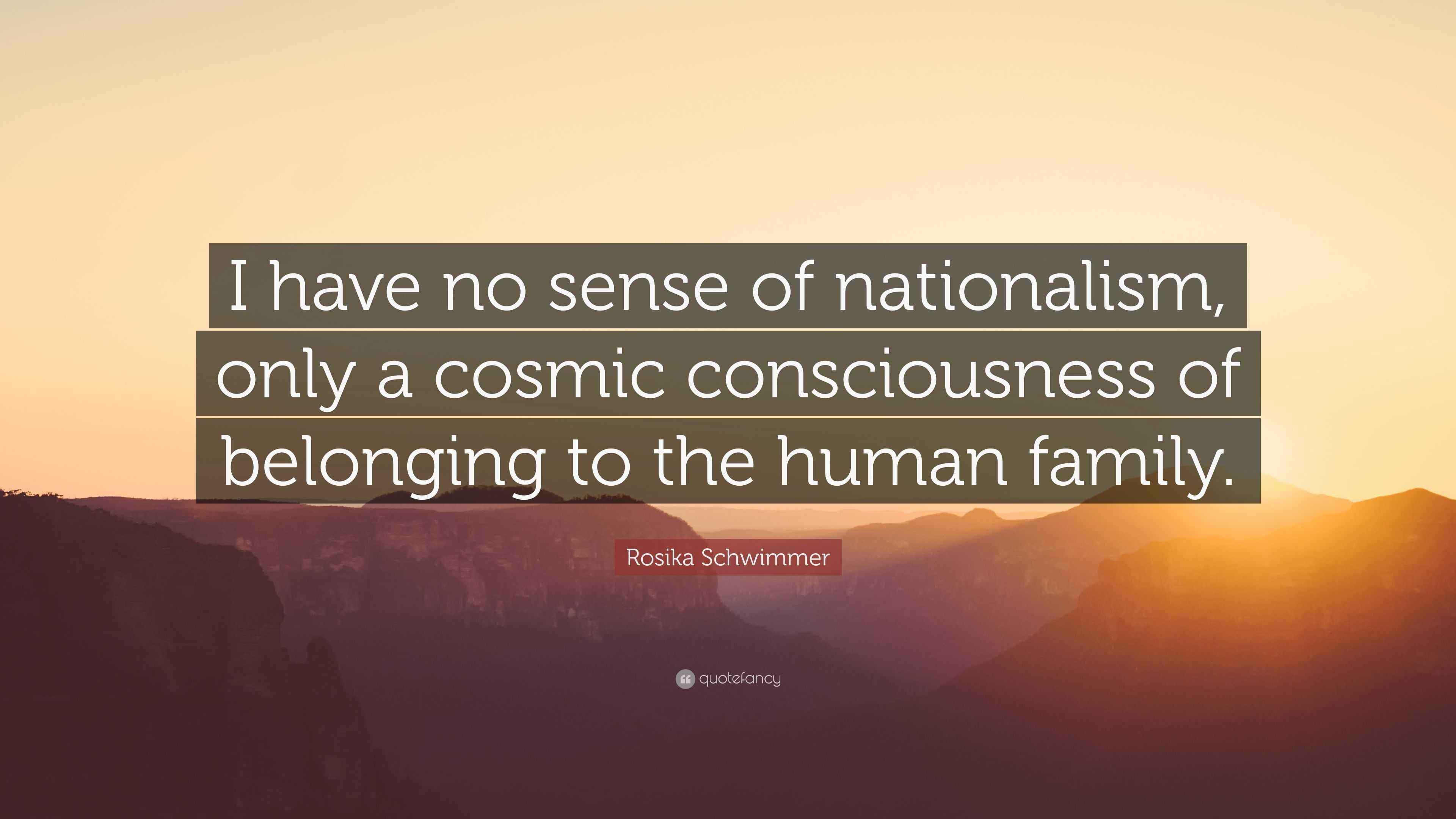 Rosika Schwimmer Quote: “I have no sense of nationalism, only a cosmic ...