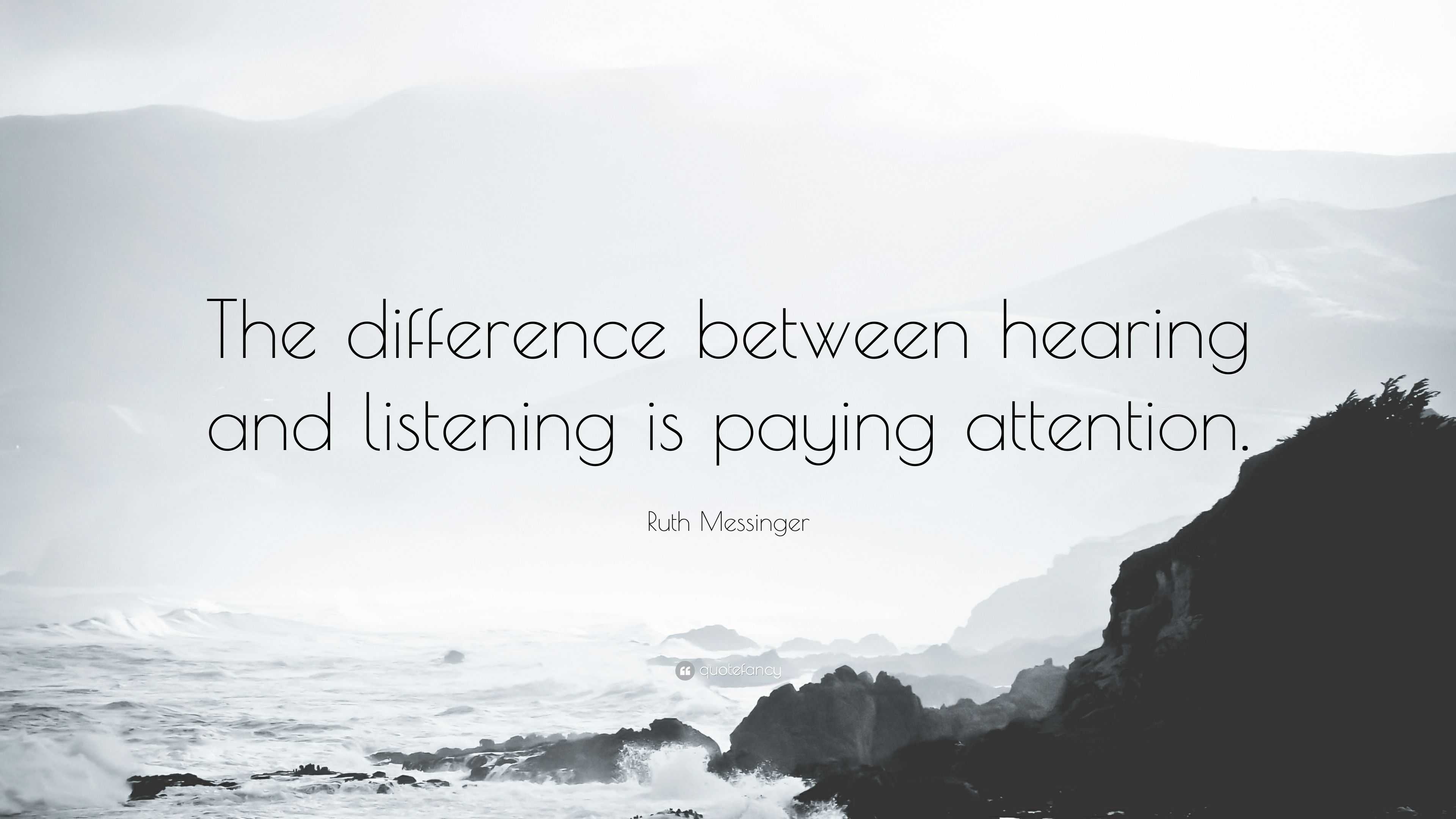Ruth Messinger Quote: “The difference between hearing and listening is ...