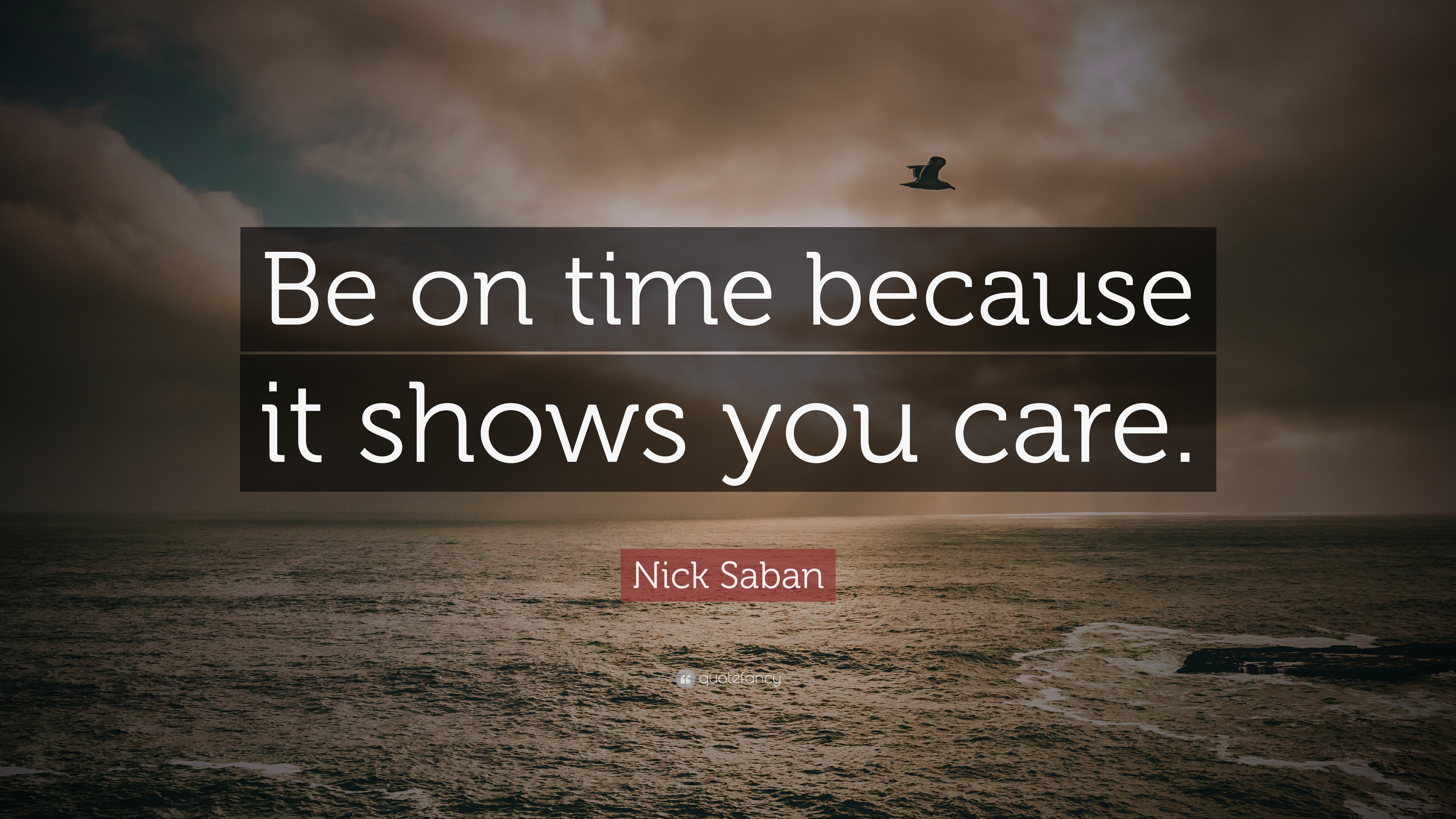Nick Saban Quote: “Be on time because it shows you care.”