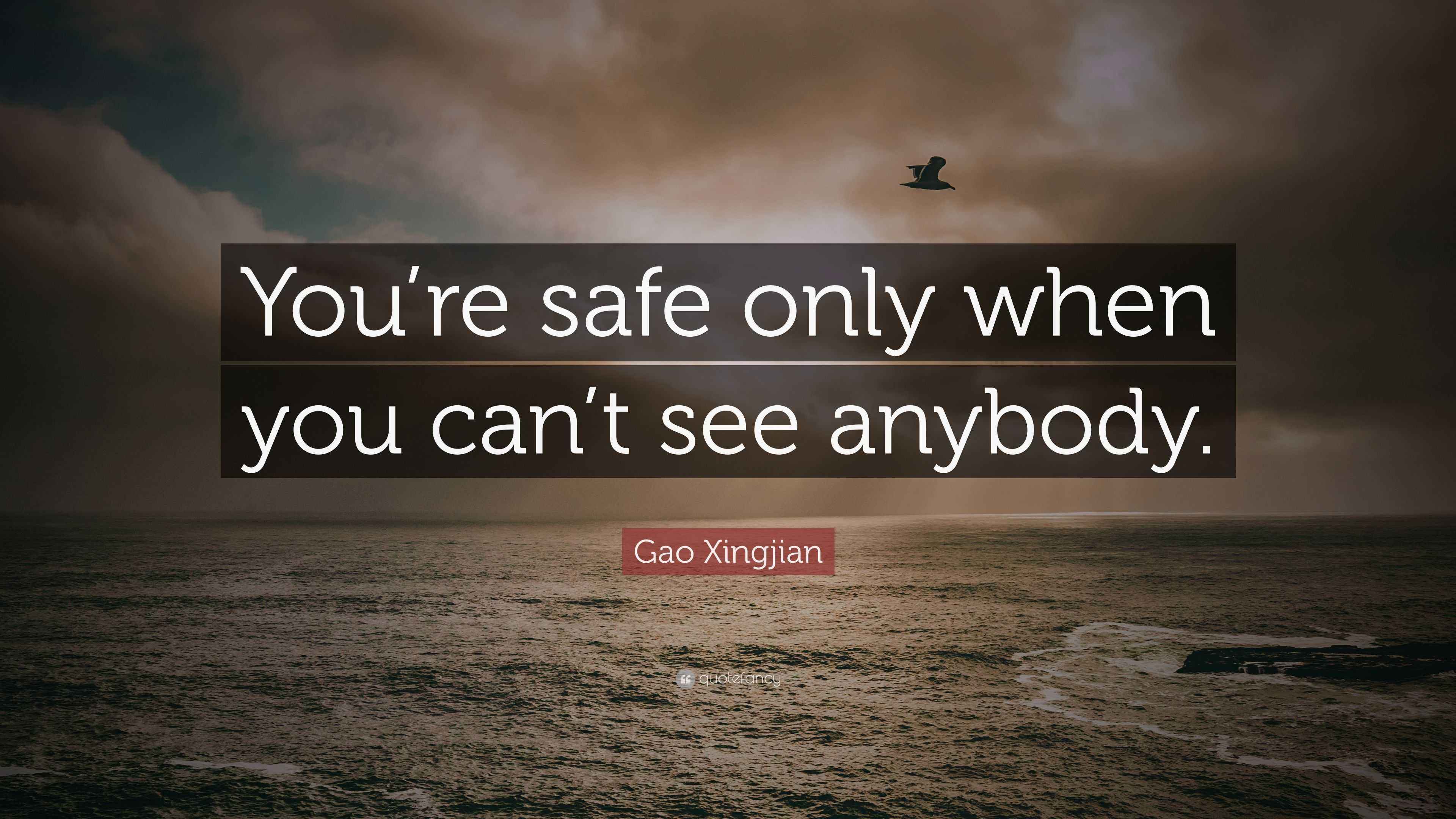 Gao Xingjian Quote: “You’re safe only when you can’t see anybody.”