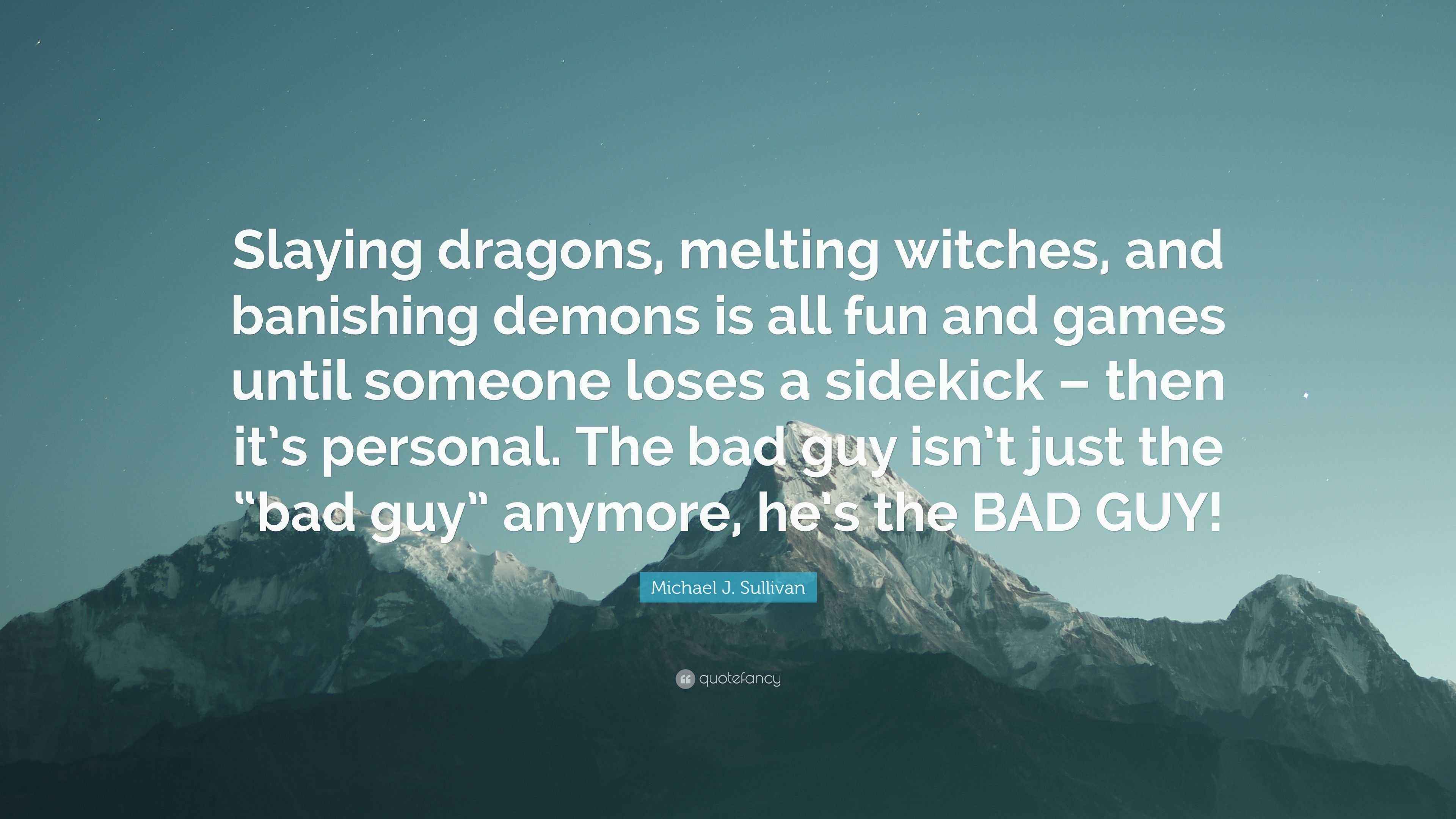 Michael J. Sullivan Quote: “Slaying dragons, melting witches, and ...