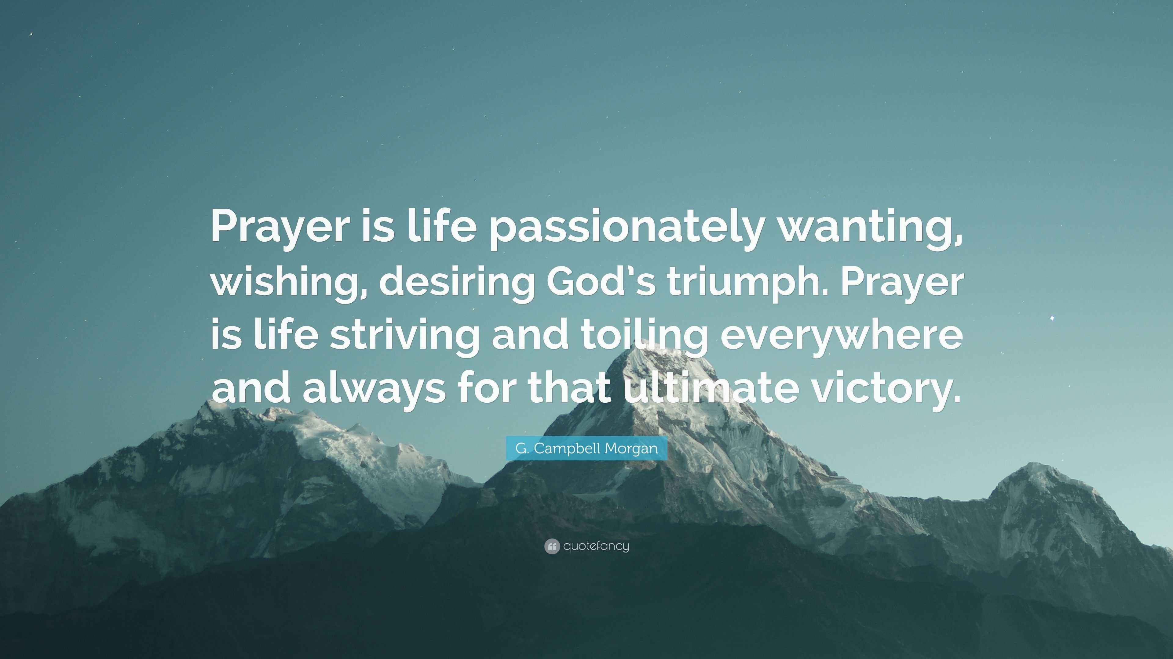 G. Campbell Morgan Quote: “Prayer is life passionately wanting, wishing ...