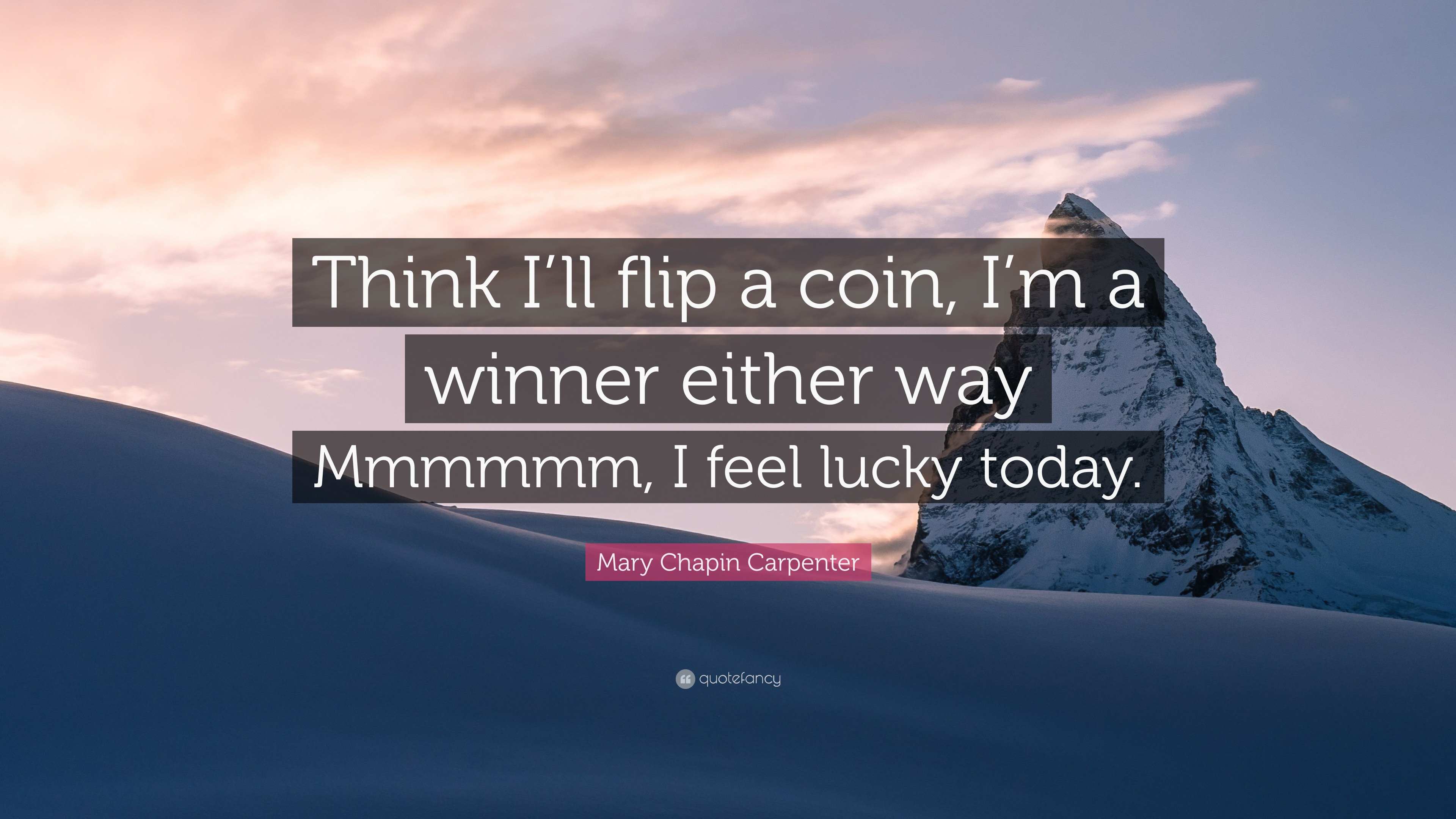 Mary Chapin Carpenter Quote: “Think I’ll flip a coin, I’m a winner ...