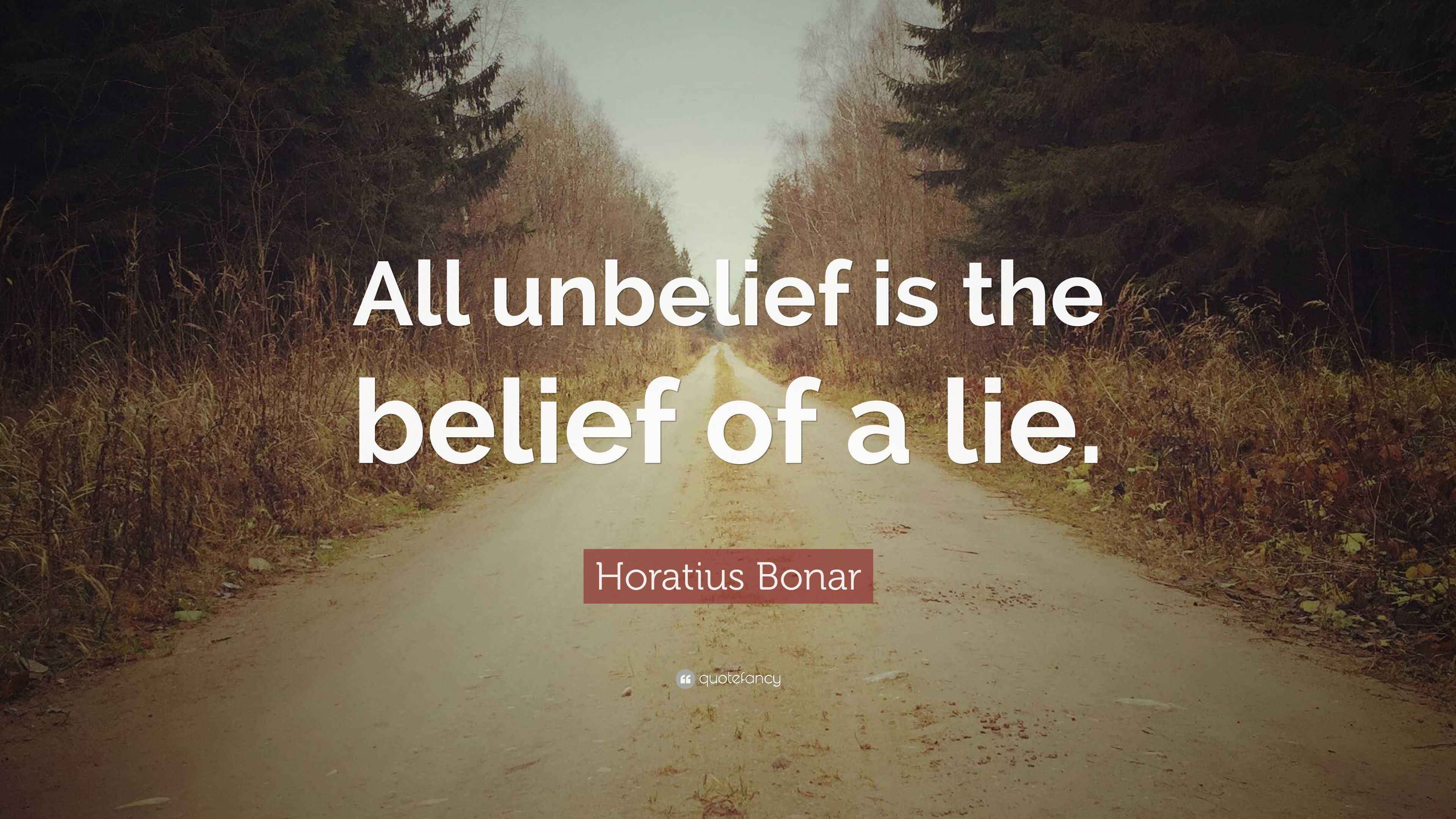 Horatius Bonar Quote: “All unbelief is the belief of a lie.”