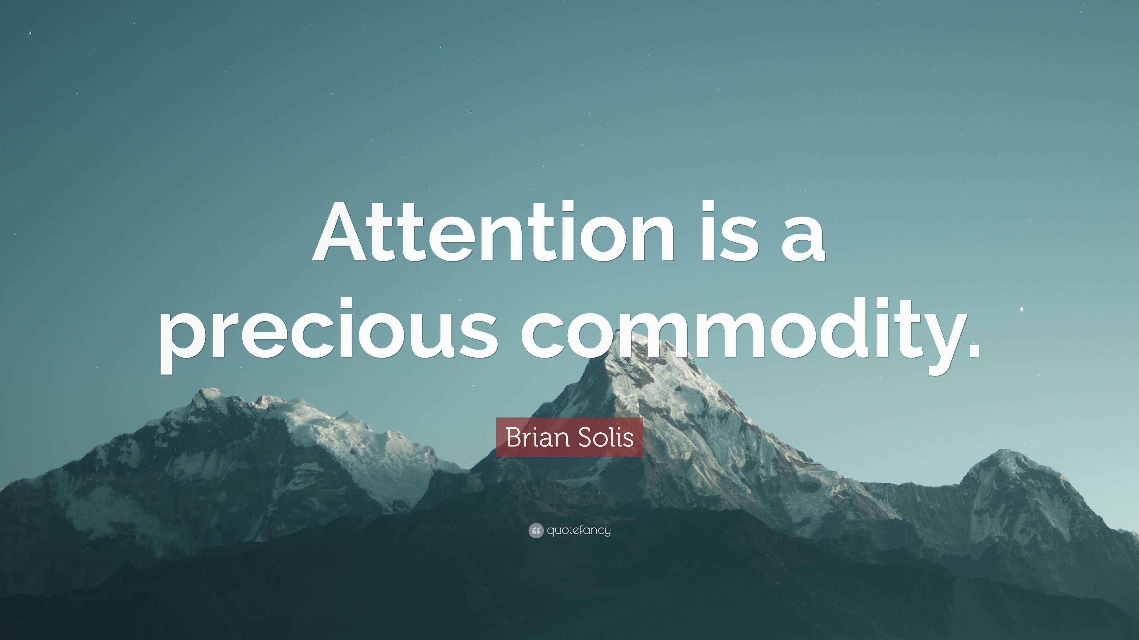 Brian Solis Quote: “Attention is a precious commodity.”