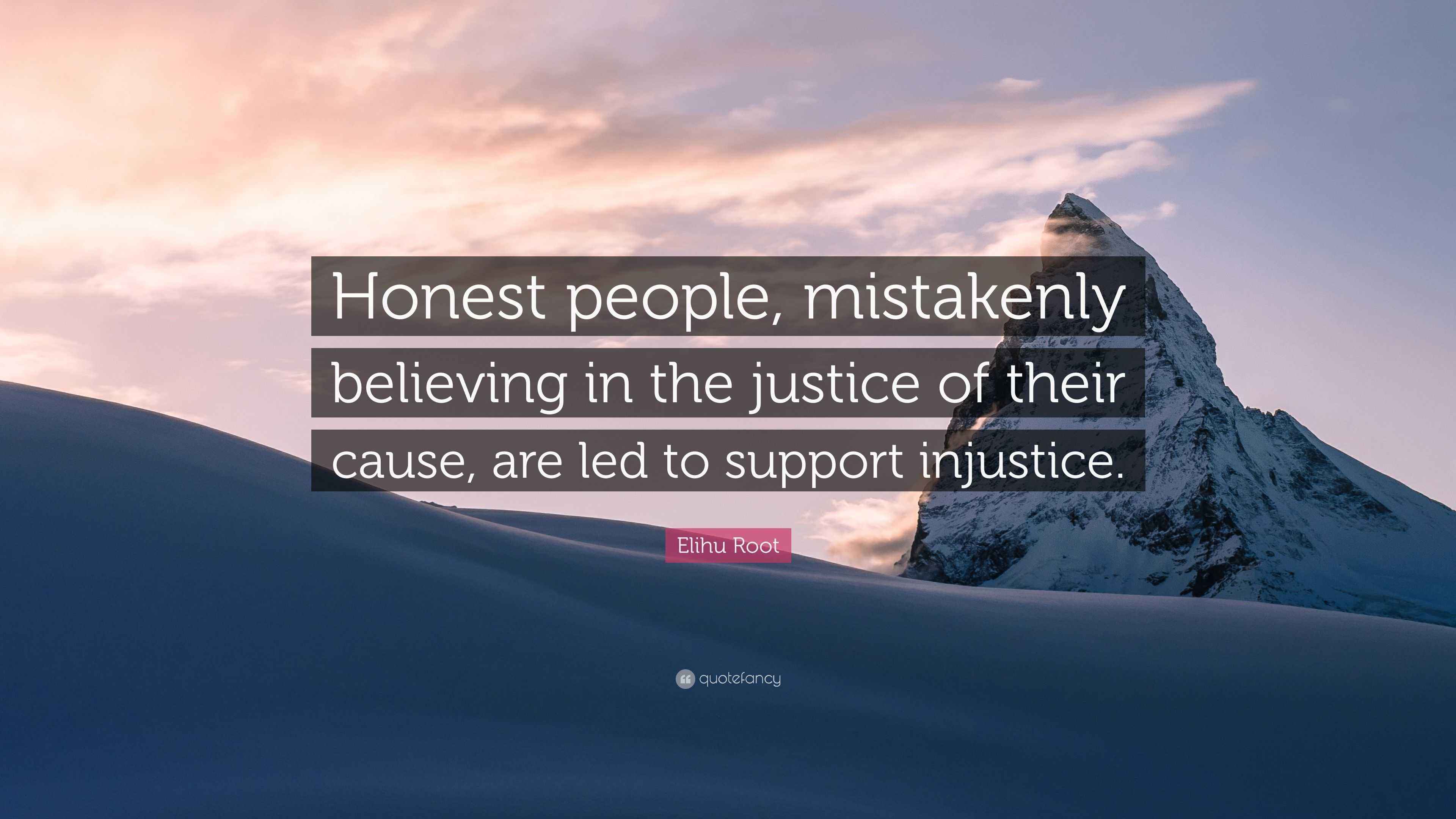 Elihu Root Quote: “Honest people, mistakenly believing in the justice ...