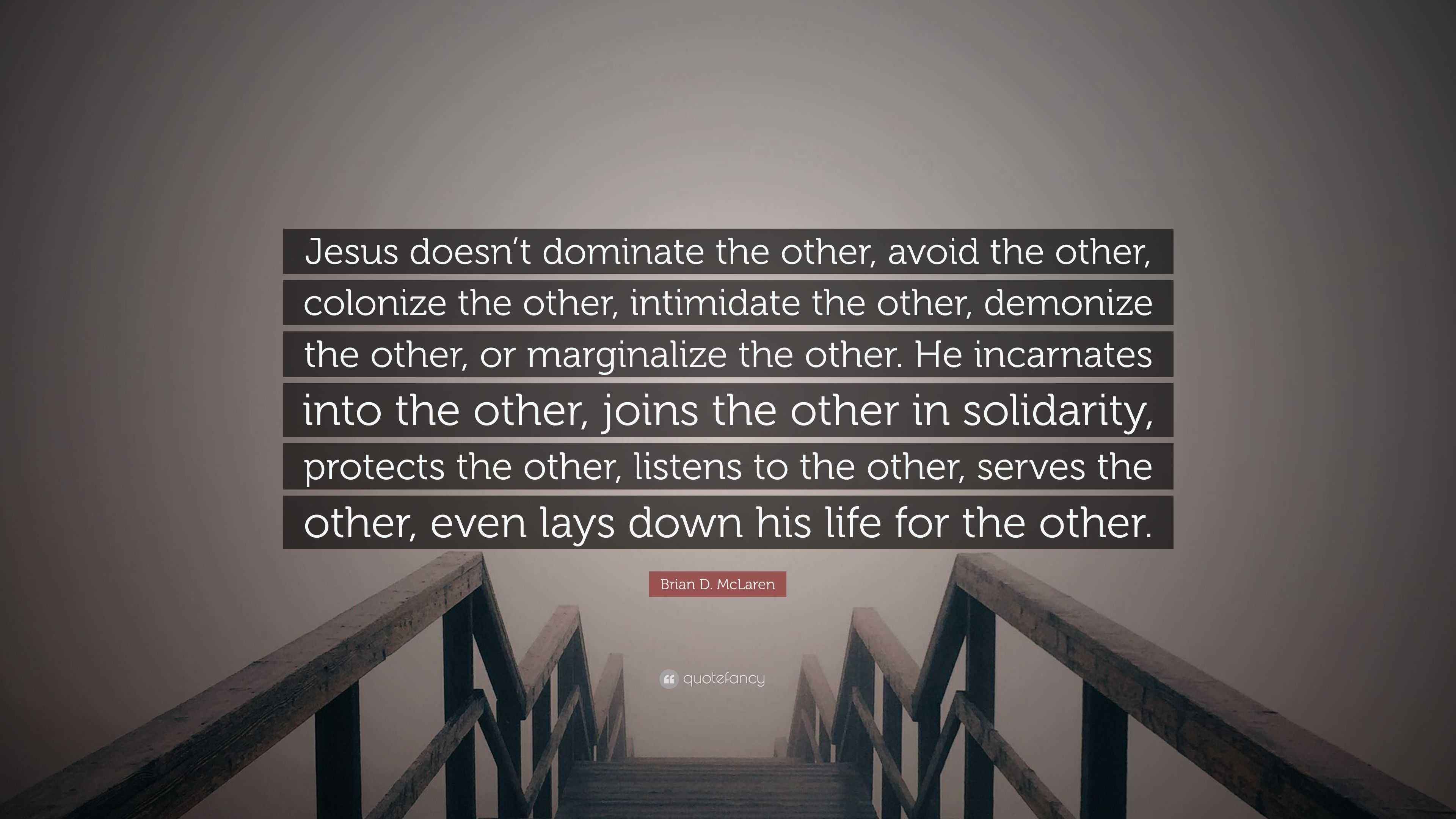 Brian D. McLaren Quote: “Jesus doesn’t dominate the other, avoid the ...