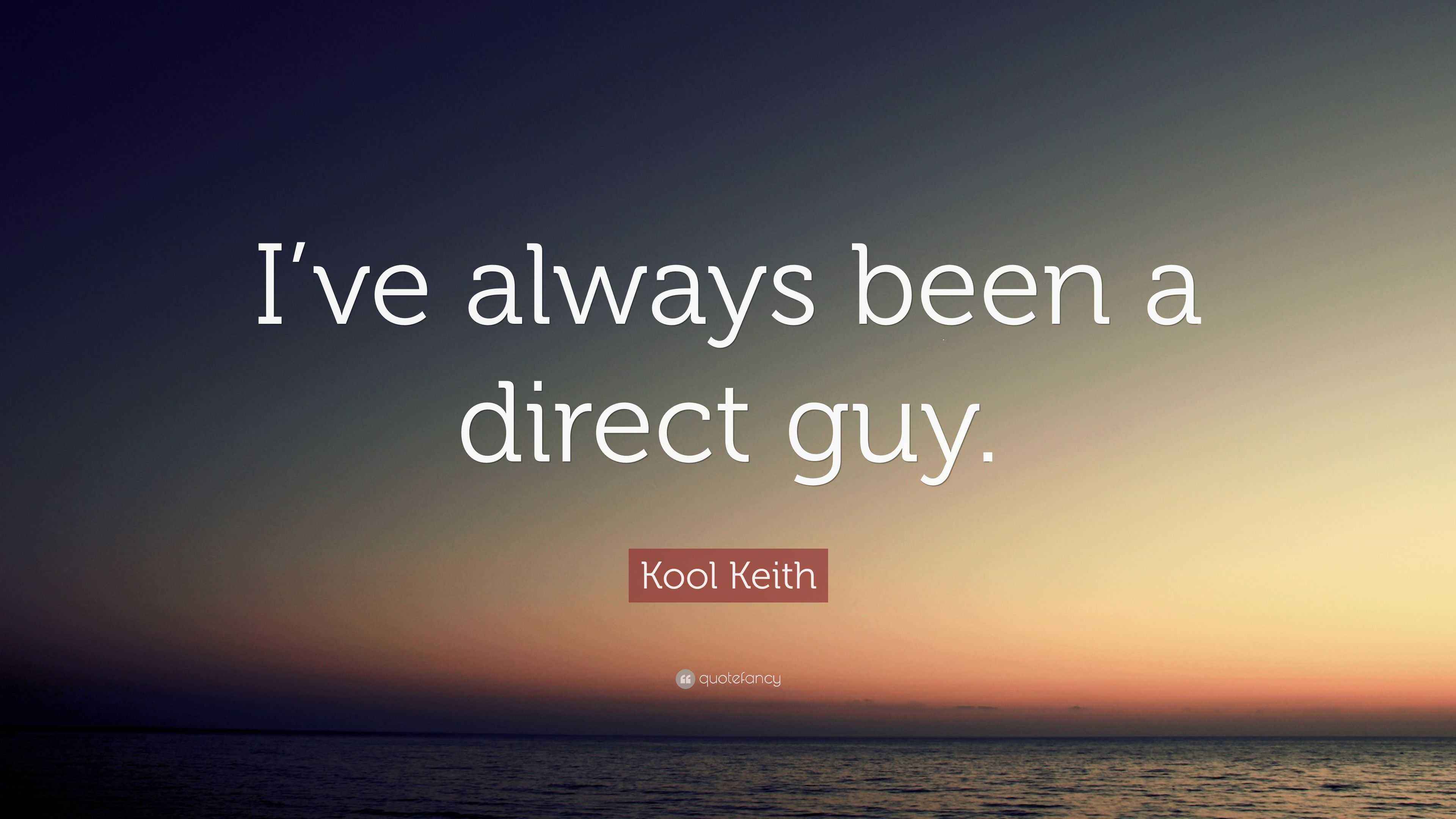 Kool Keith Quote: “I’ve always been a direct guy.”
