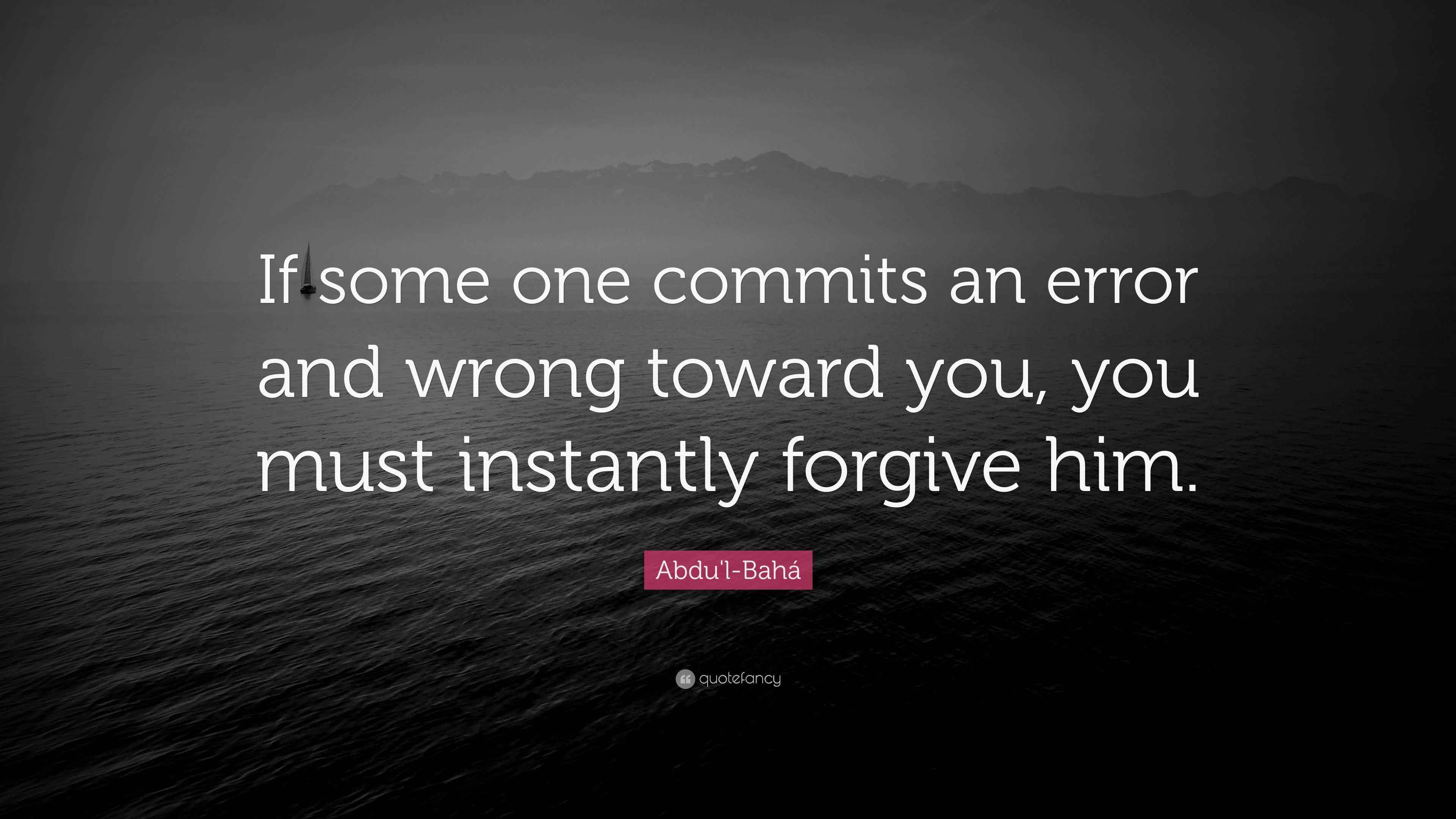 Abdu'l-Bahá Quote: “If some one commits an error and wrong toward you ...