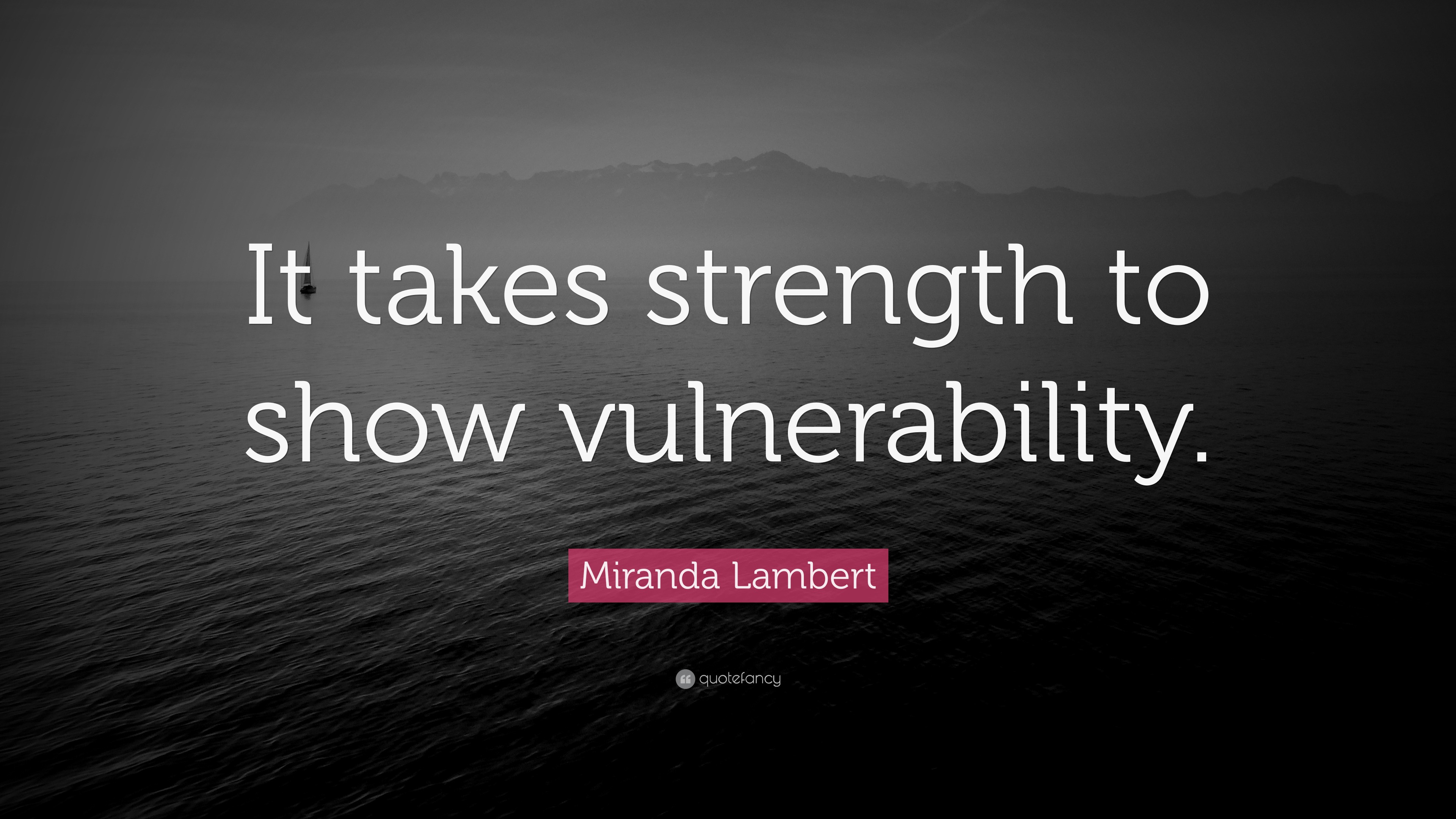 Miranda Lambert Quote: “It takes strength to show vulnerability.”