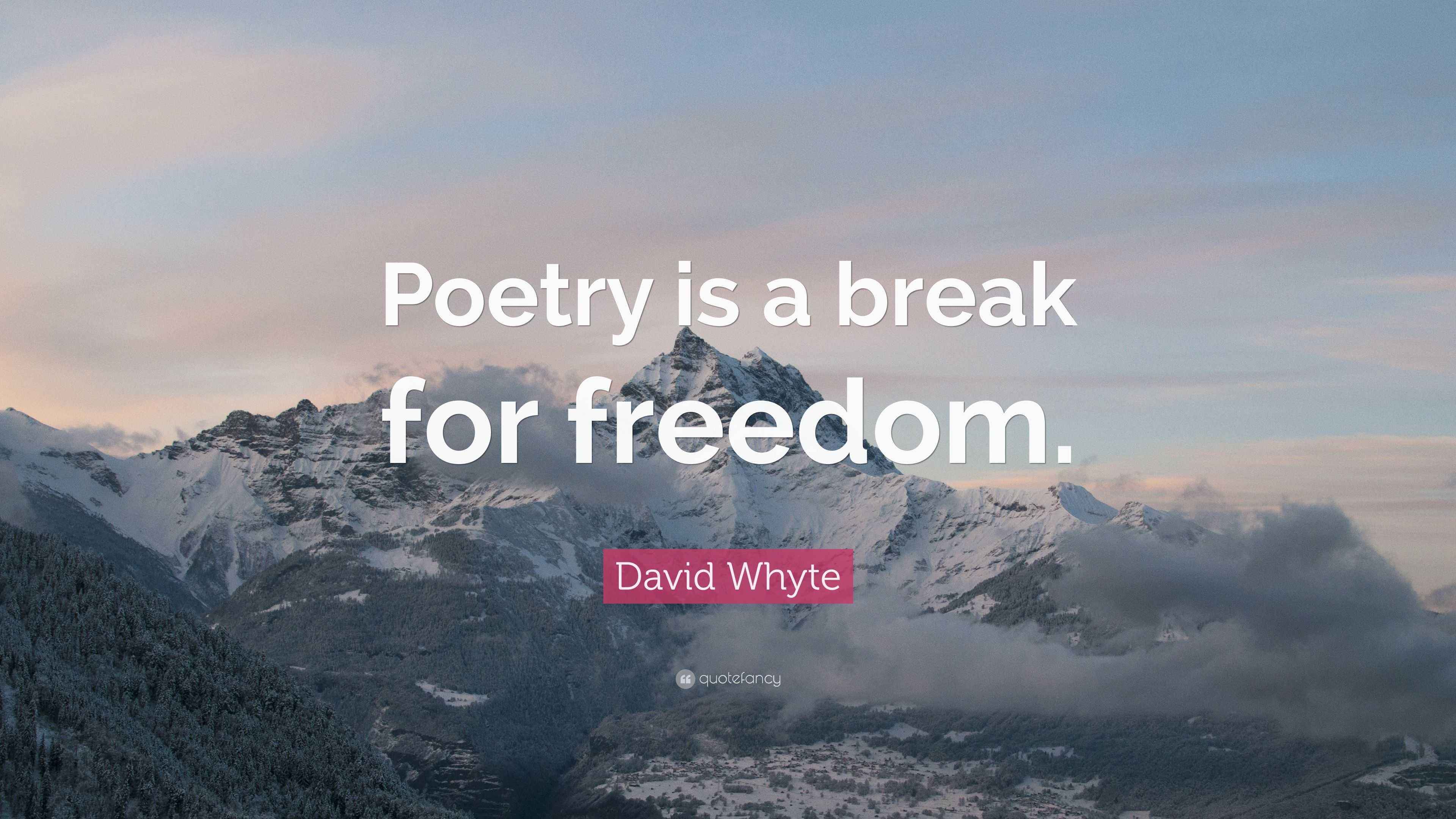 David Whyte Quote: “Poetry is a break for freedom.”