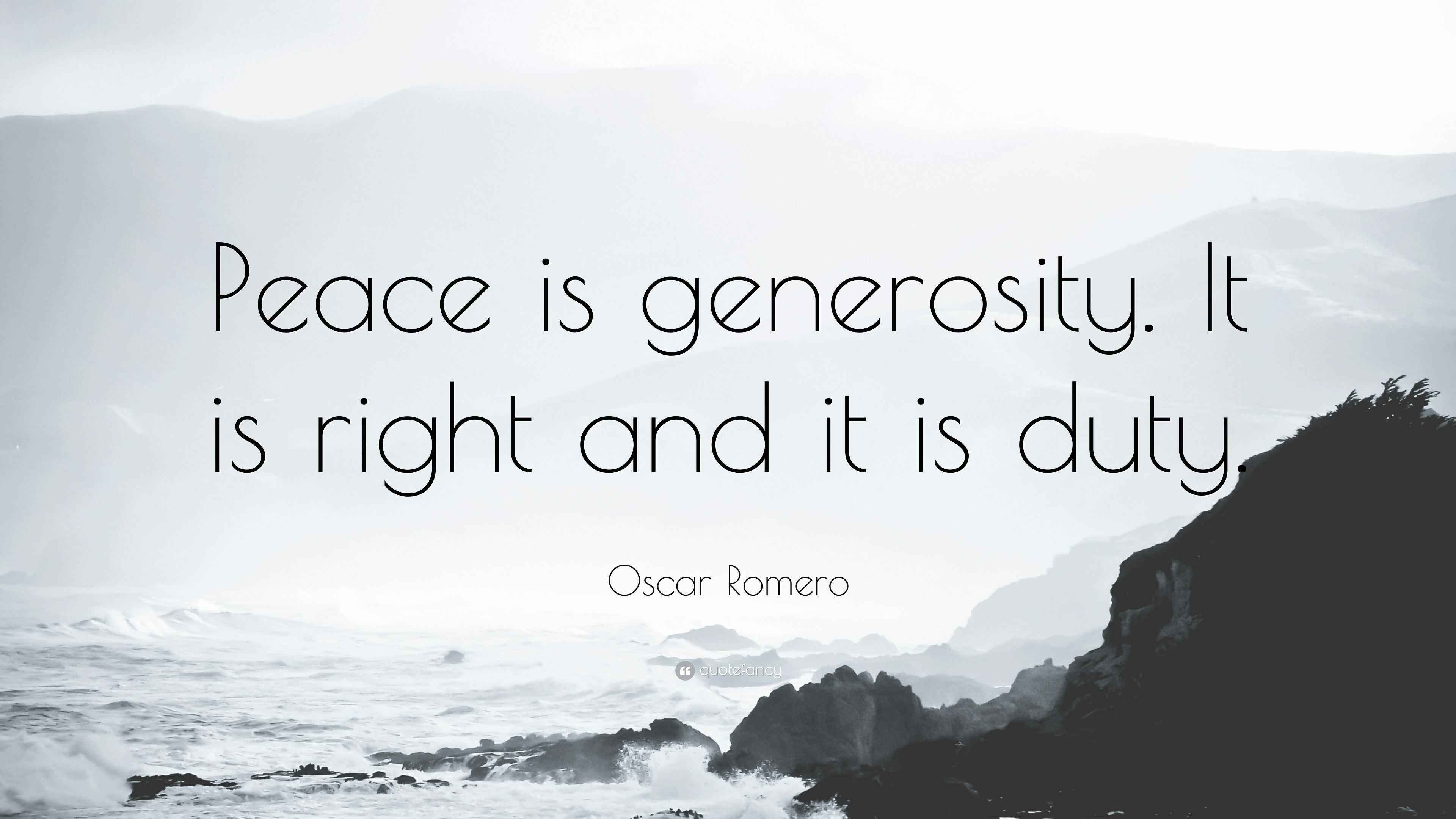 Oscar Romero Quote: “Peace is generosity. It is right and it is duty.”