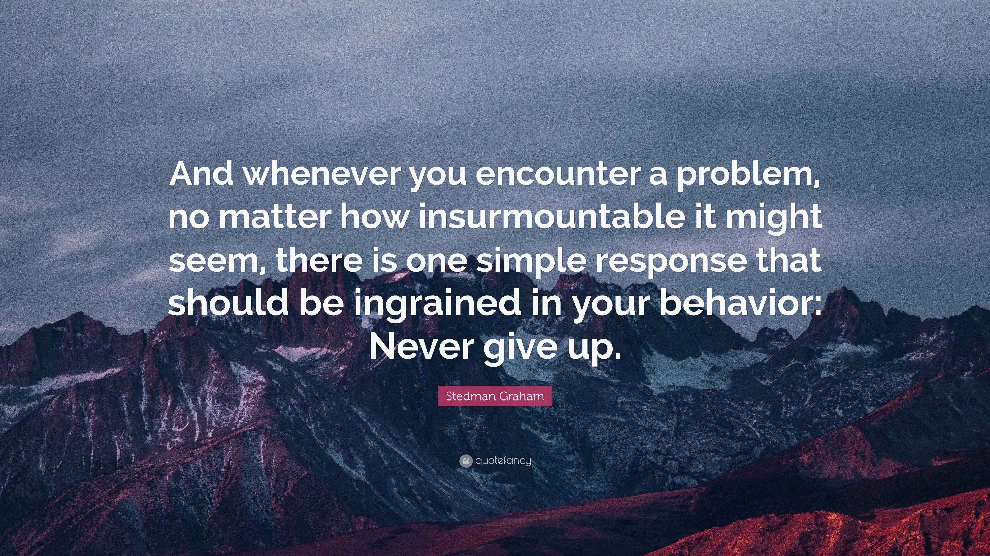 Stedman Graham Quote: “And whenever you encounter a problem, no matter ...