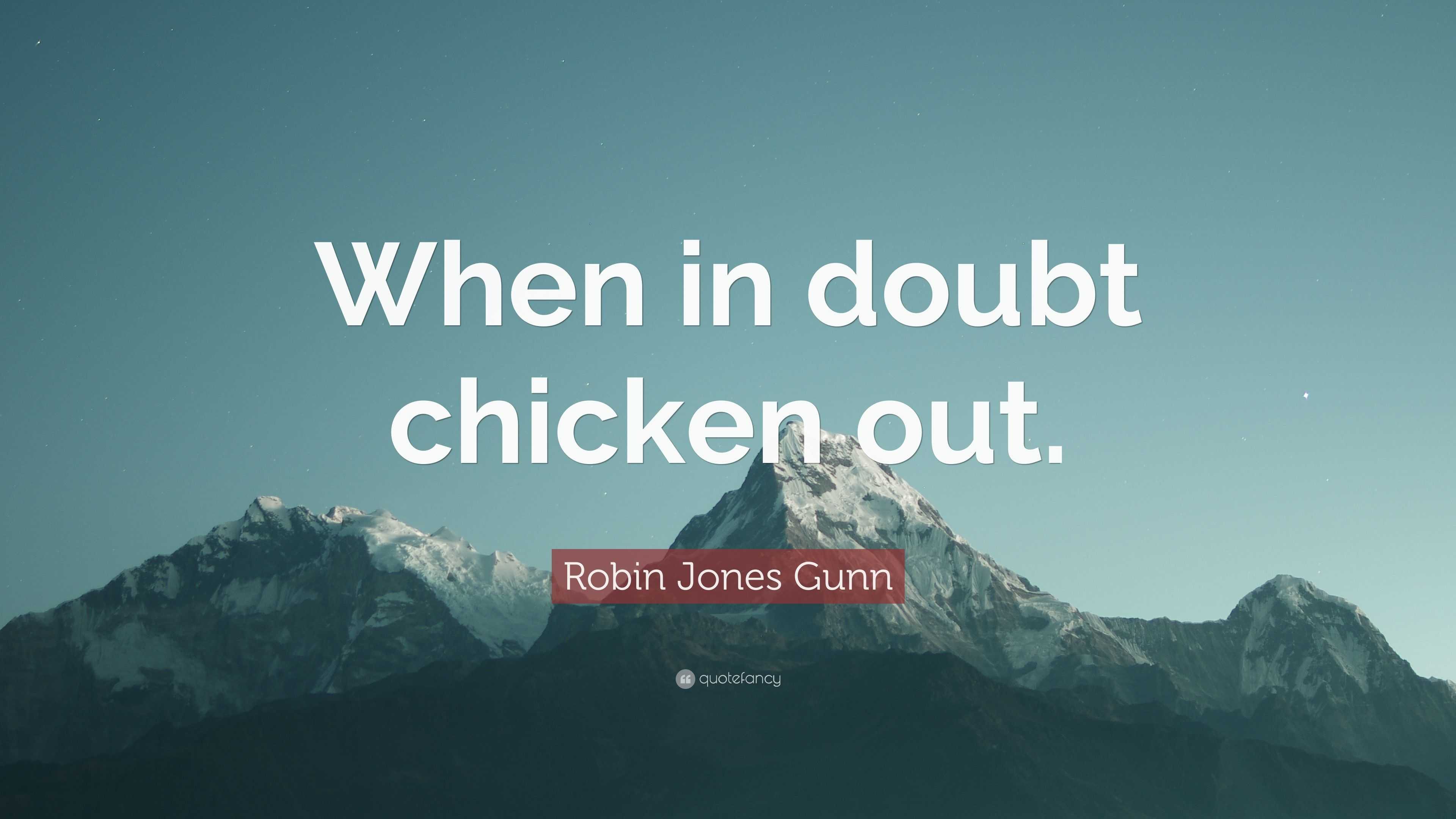 Robin Jones Gunn Quote: “When in doubt chicken out.”