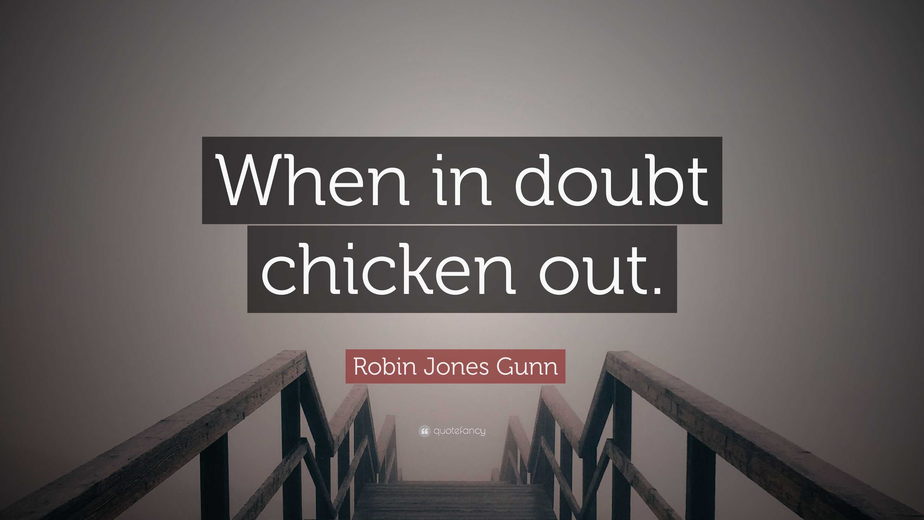 Robin Jones Gunn Quote: “When in doubt chicken out.”