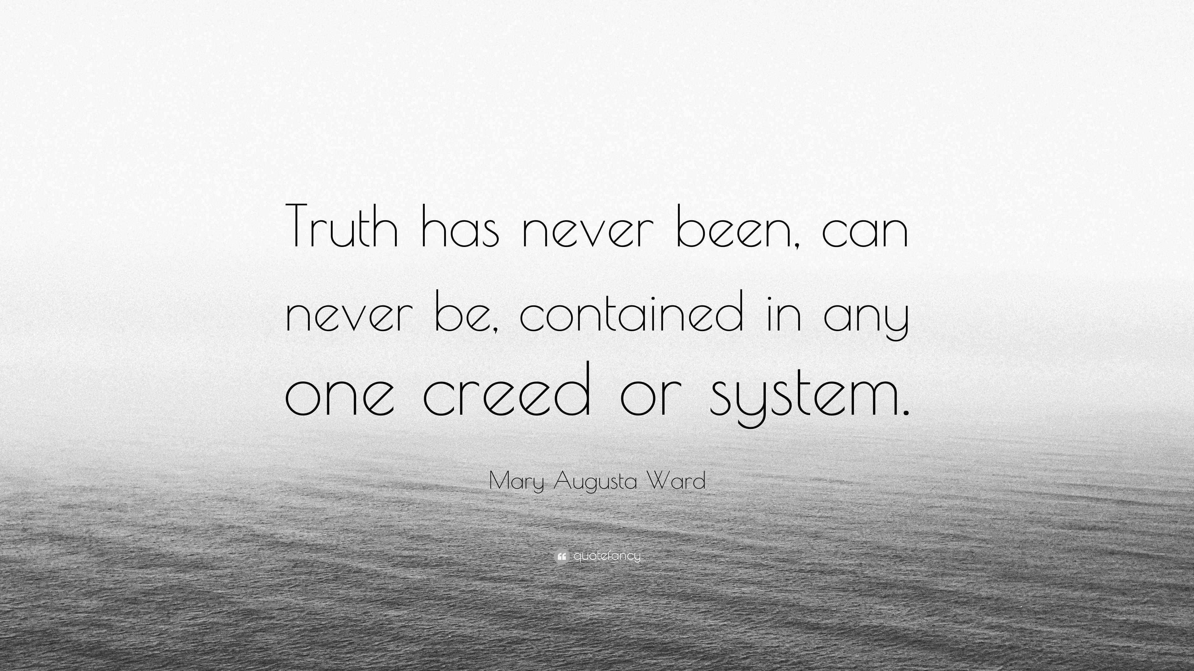 Mary Augusta Ward Quote: “Truth has never been, can never be, contained ...