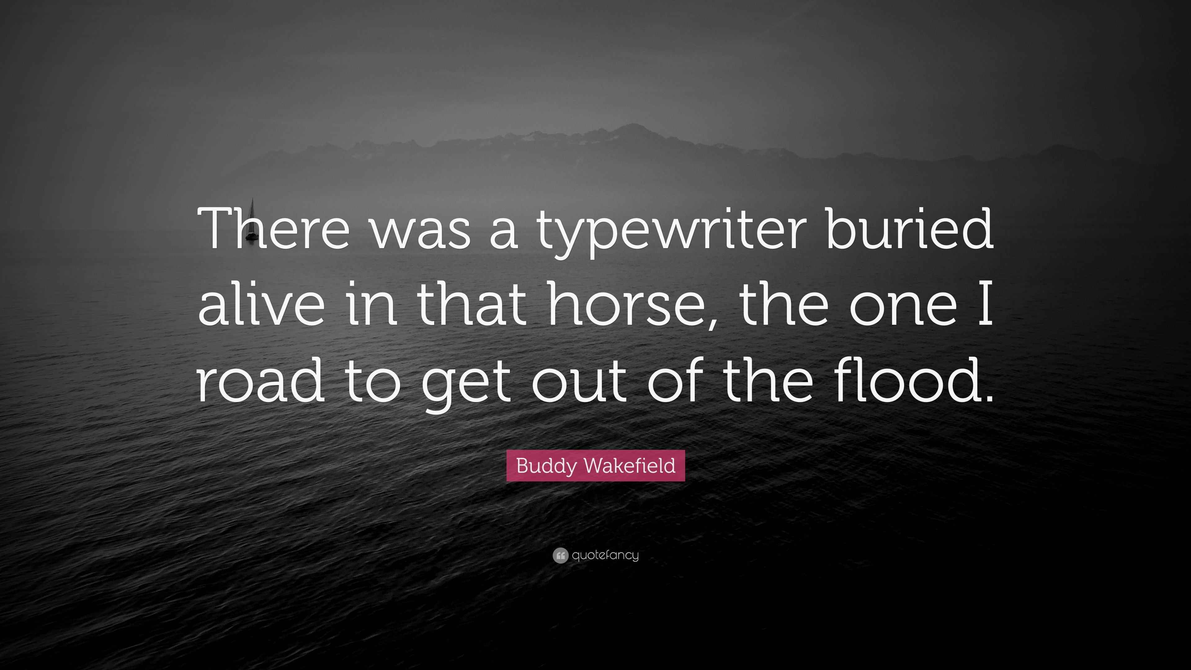 Buddy Wakefield Quote: “There was a typewriter buried alive in that ...