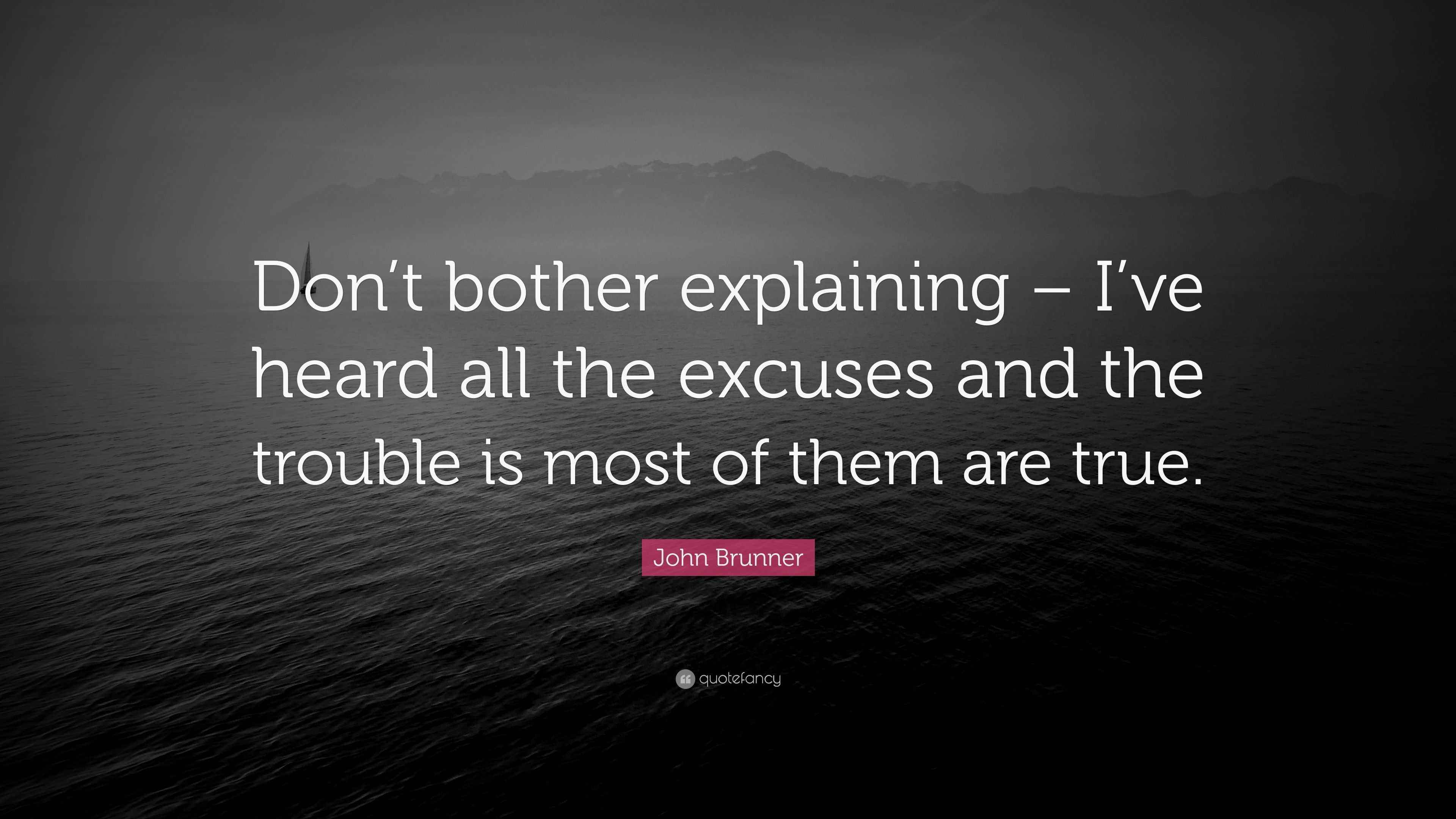 John Brunner Quote: “Don’t bother explaining – I’ve heard all the ...
