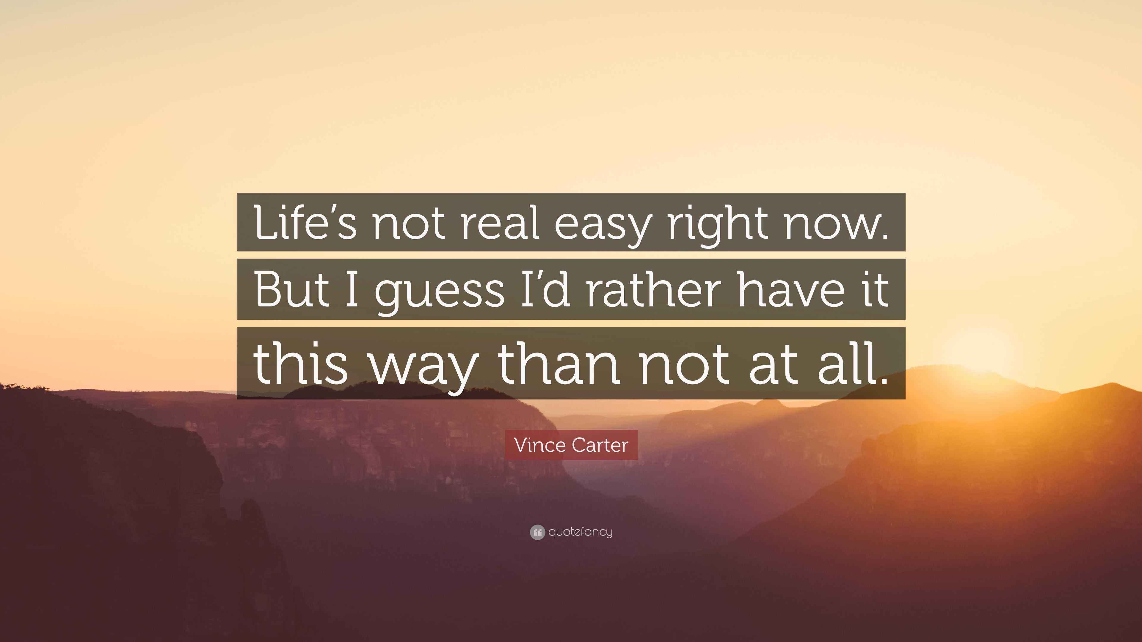 Vince Carter Quote: “Life’s not real easy right now. But I guess I’d ...