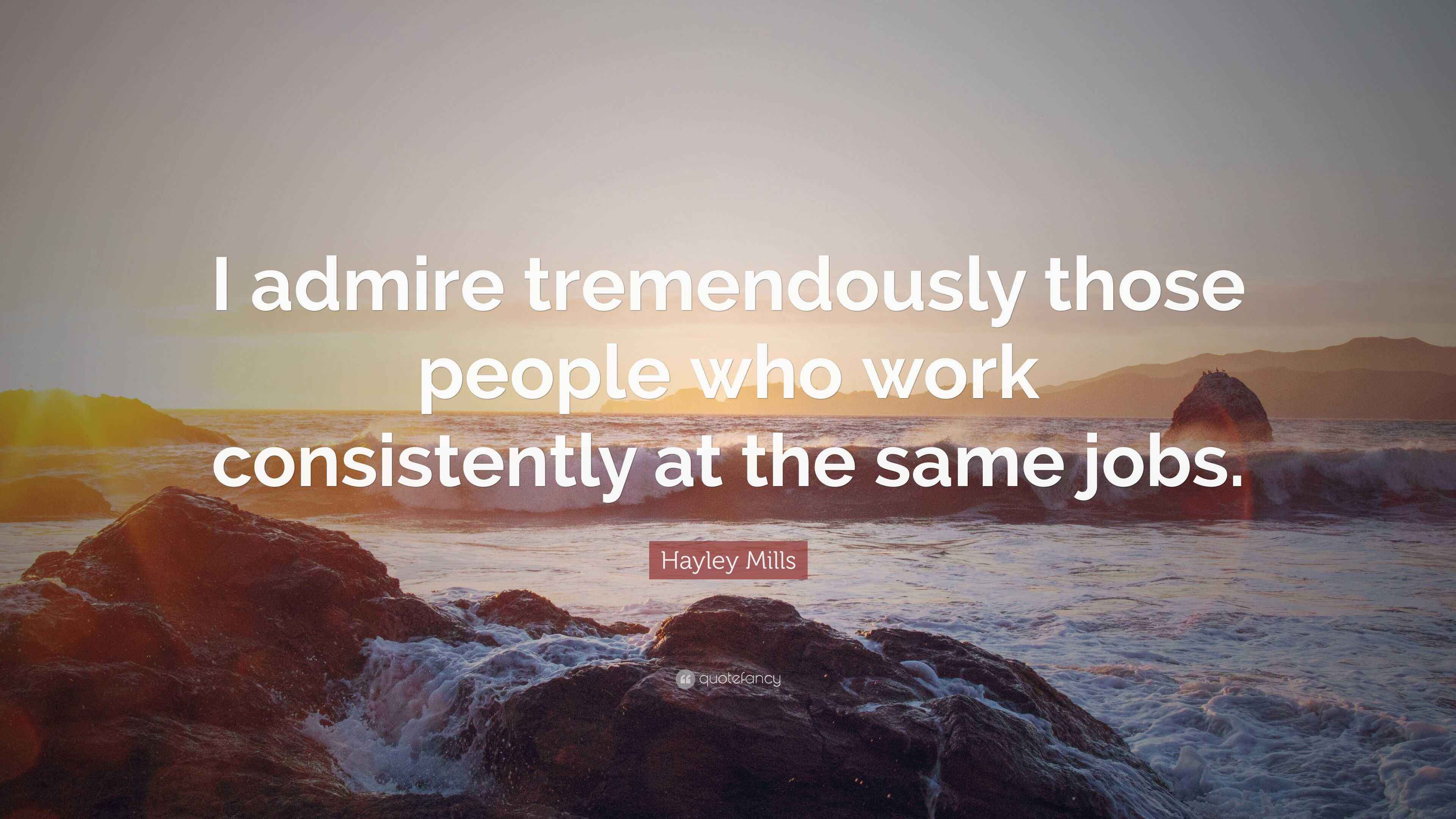 Hayley Mills Quote: “I admire tremendously those people who work ...