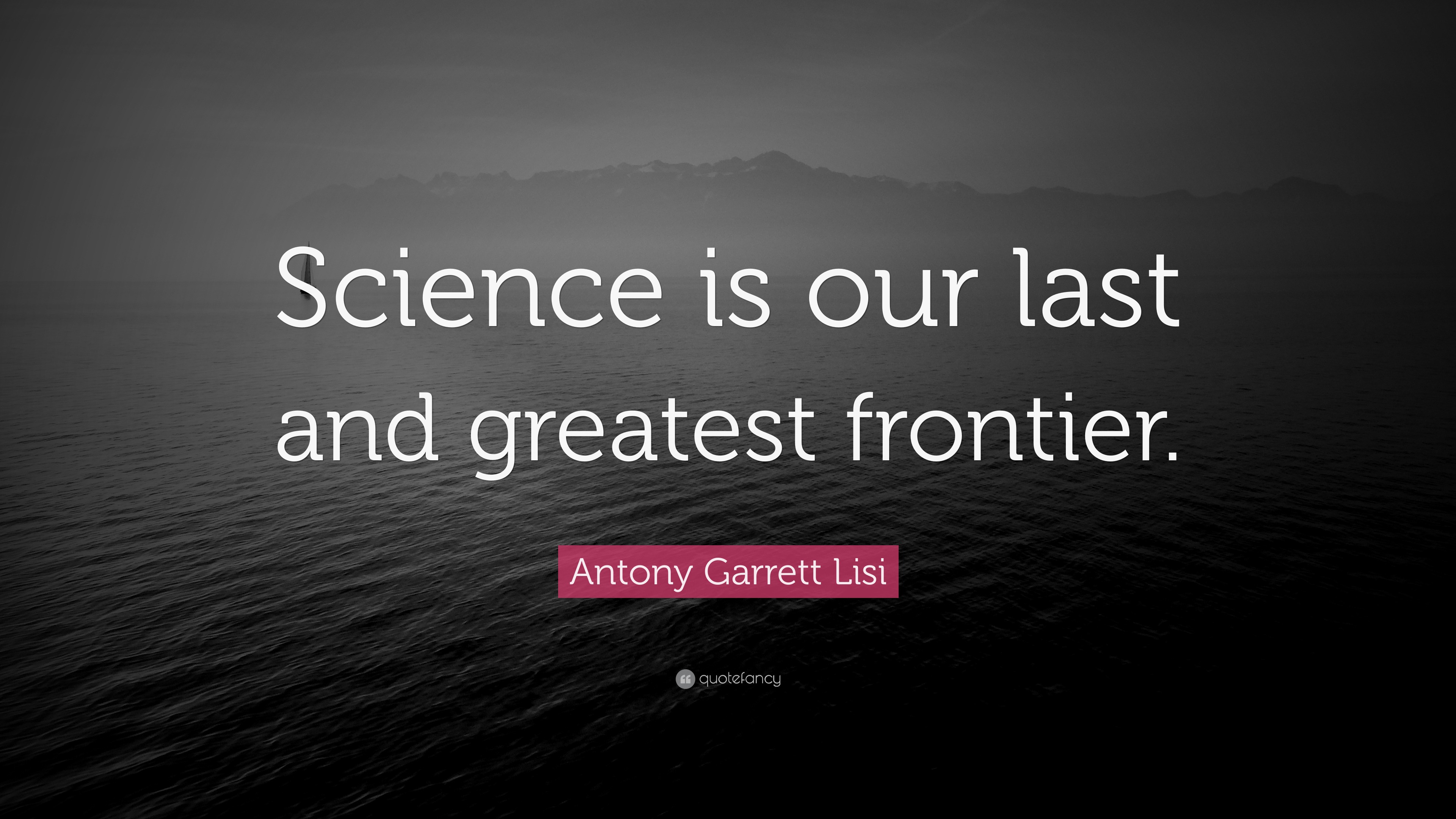 Antony Garrett Lisi Quote: “Science is our last and greatest frontier.”
