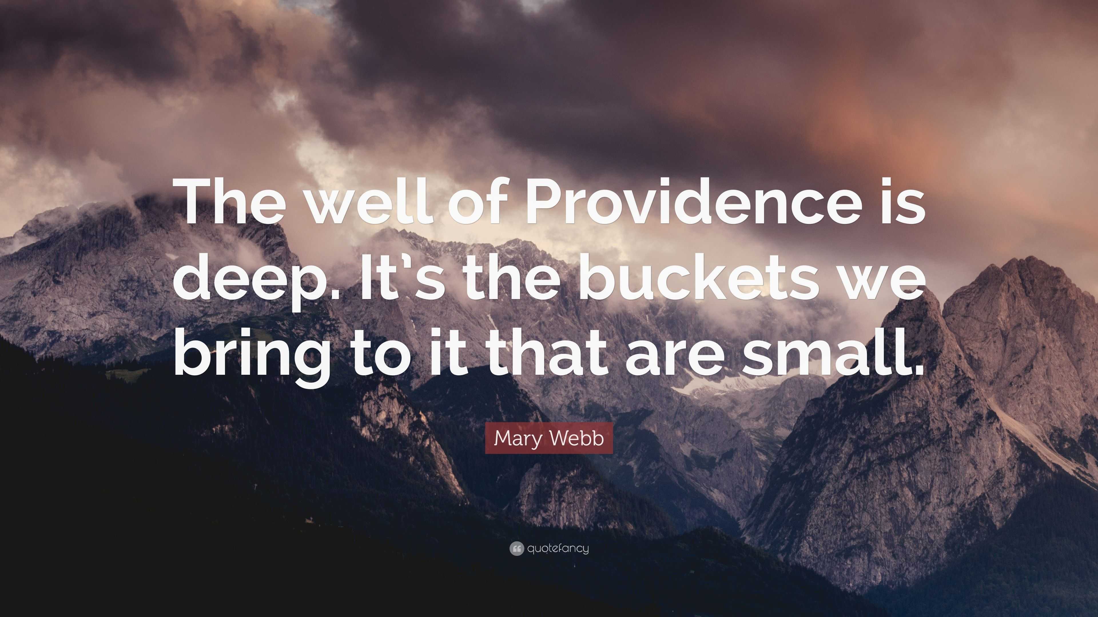 Mary Webb Quote: “The well of Providence is deep. It’s the buckets we ...