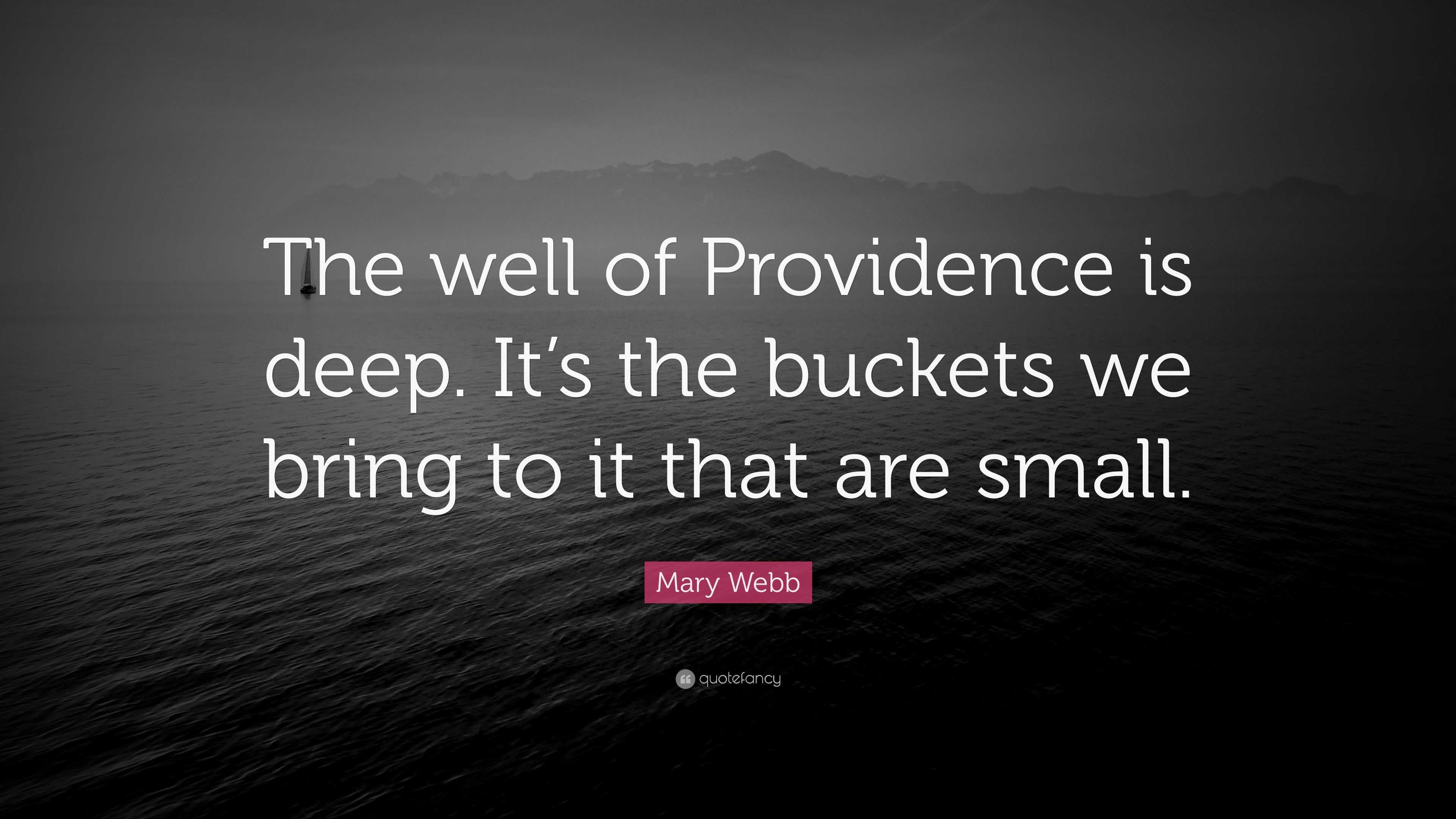 Mary Webb Quote: “The well of Providence is deep. It’s the buckets we ...