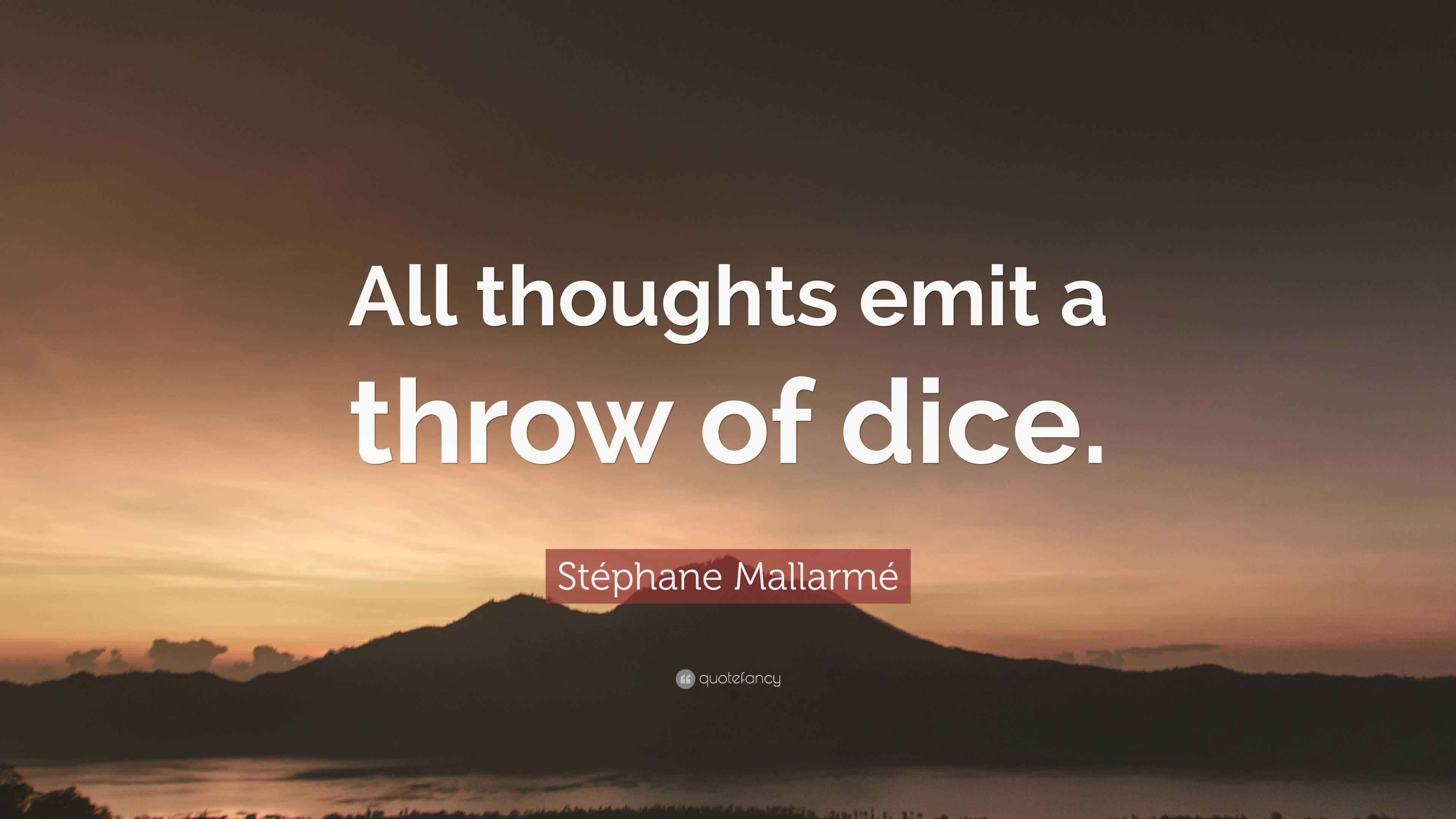 Stéphane Mallarmé Quote: “All thoughts emit a throw of dice.”