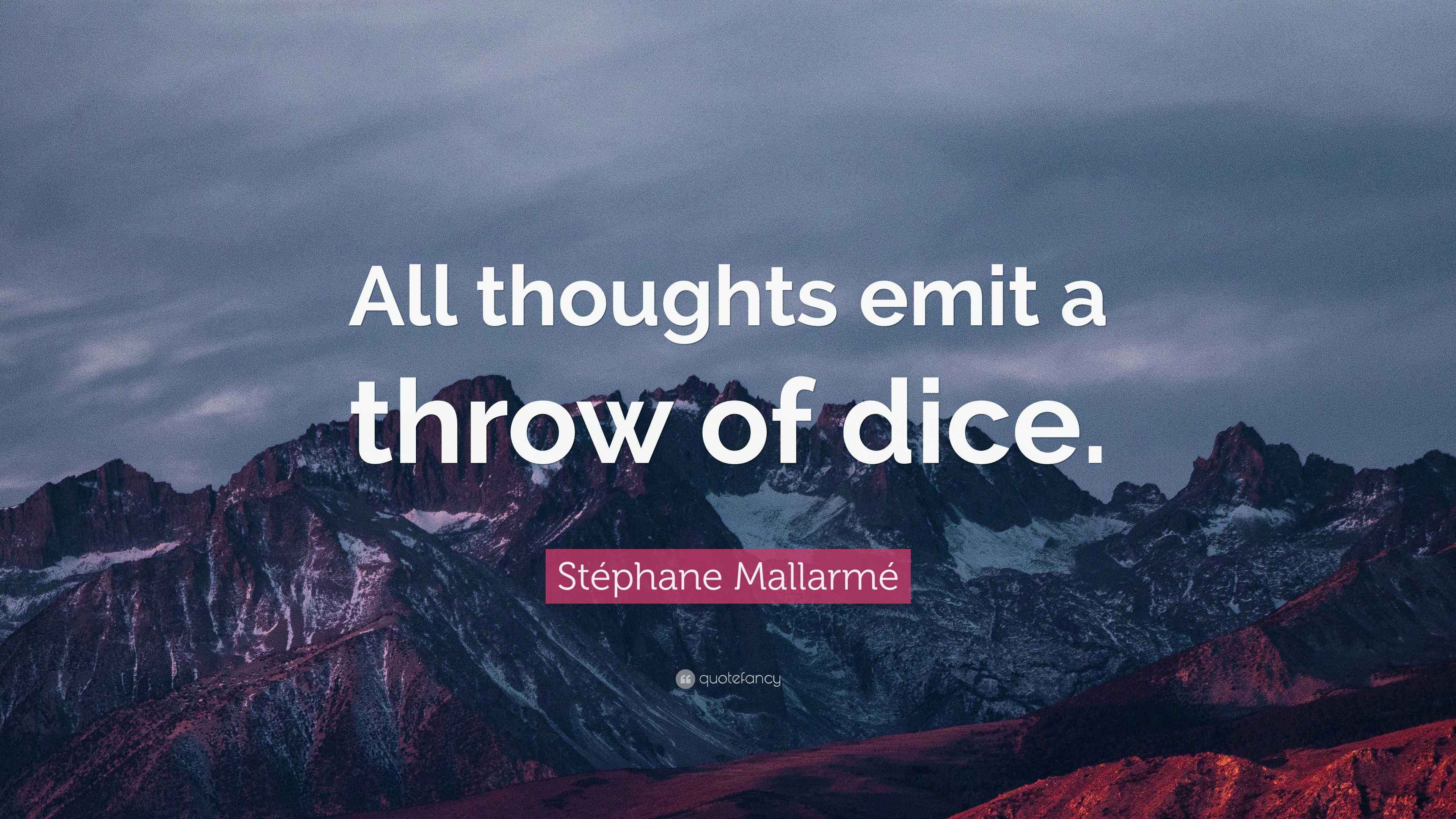Stéphane Mallarmé Quote: “All thoughts emit a throw of dice.”