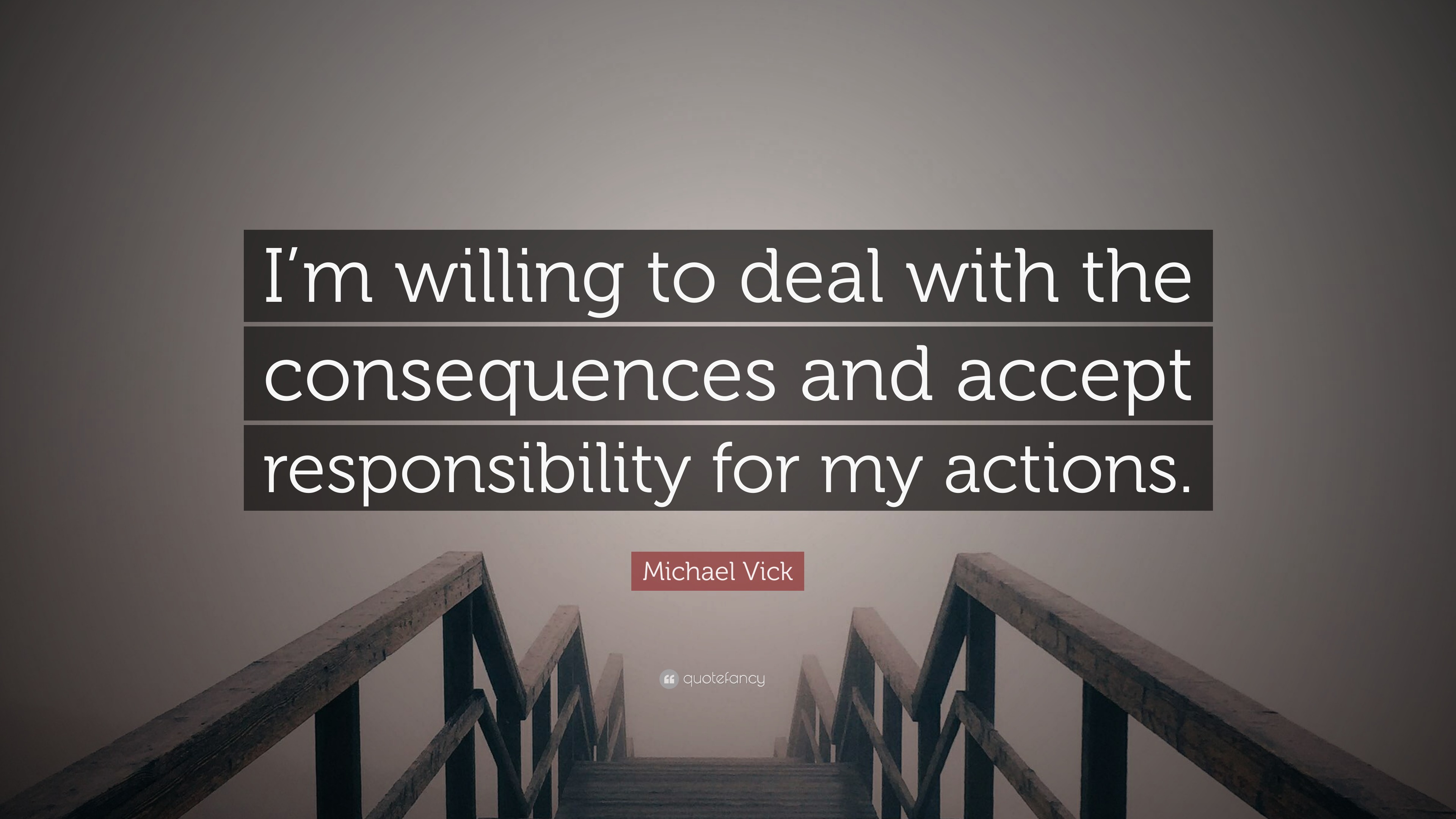 Michael Vick Quote: “I’m willing to deal with the consequences and ...