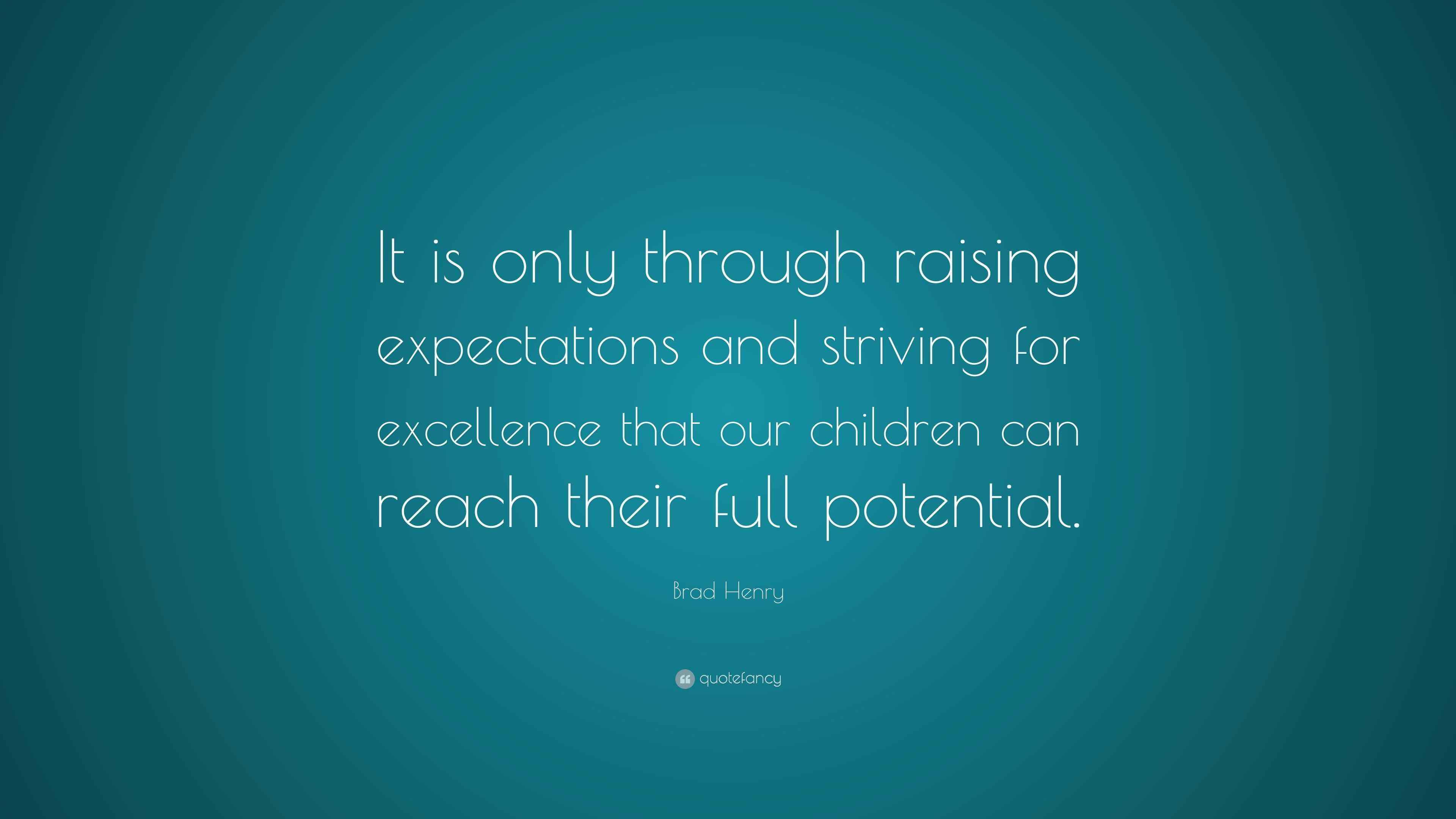 Brad Henry Quote: “It is only through raising expectations and striving ...