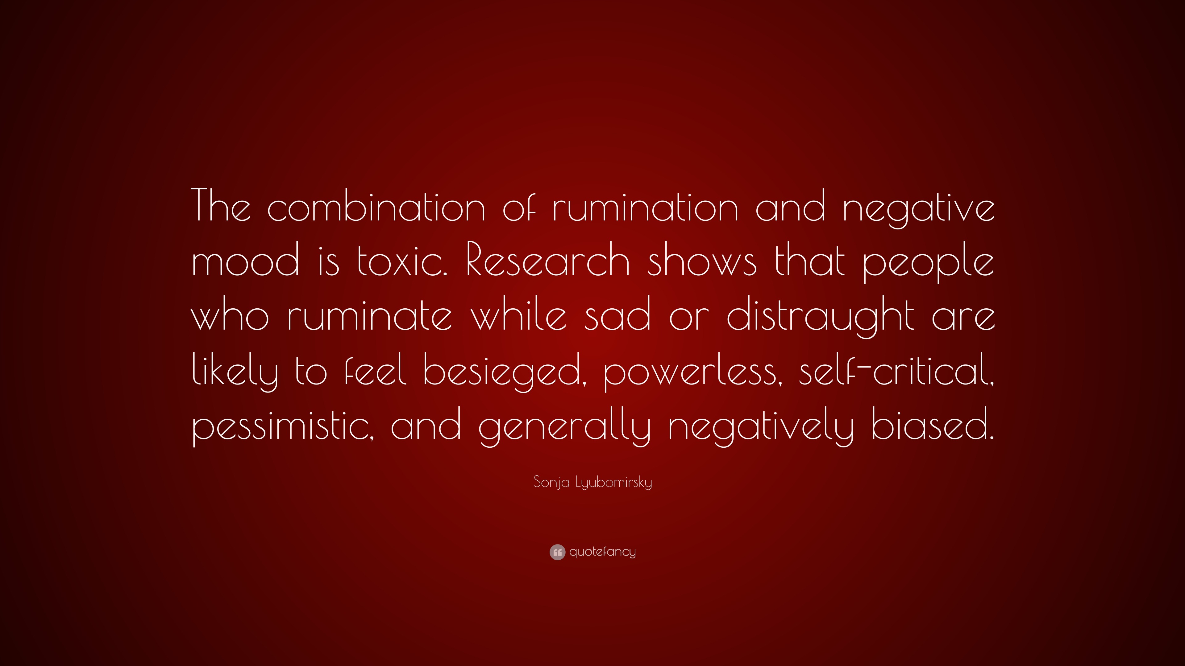 Sonja Lyubomirsky Quote: “The combination of rumination and negative ...