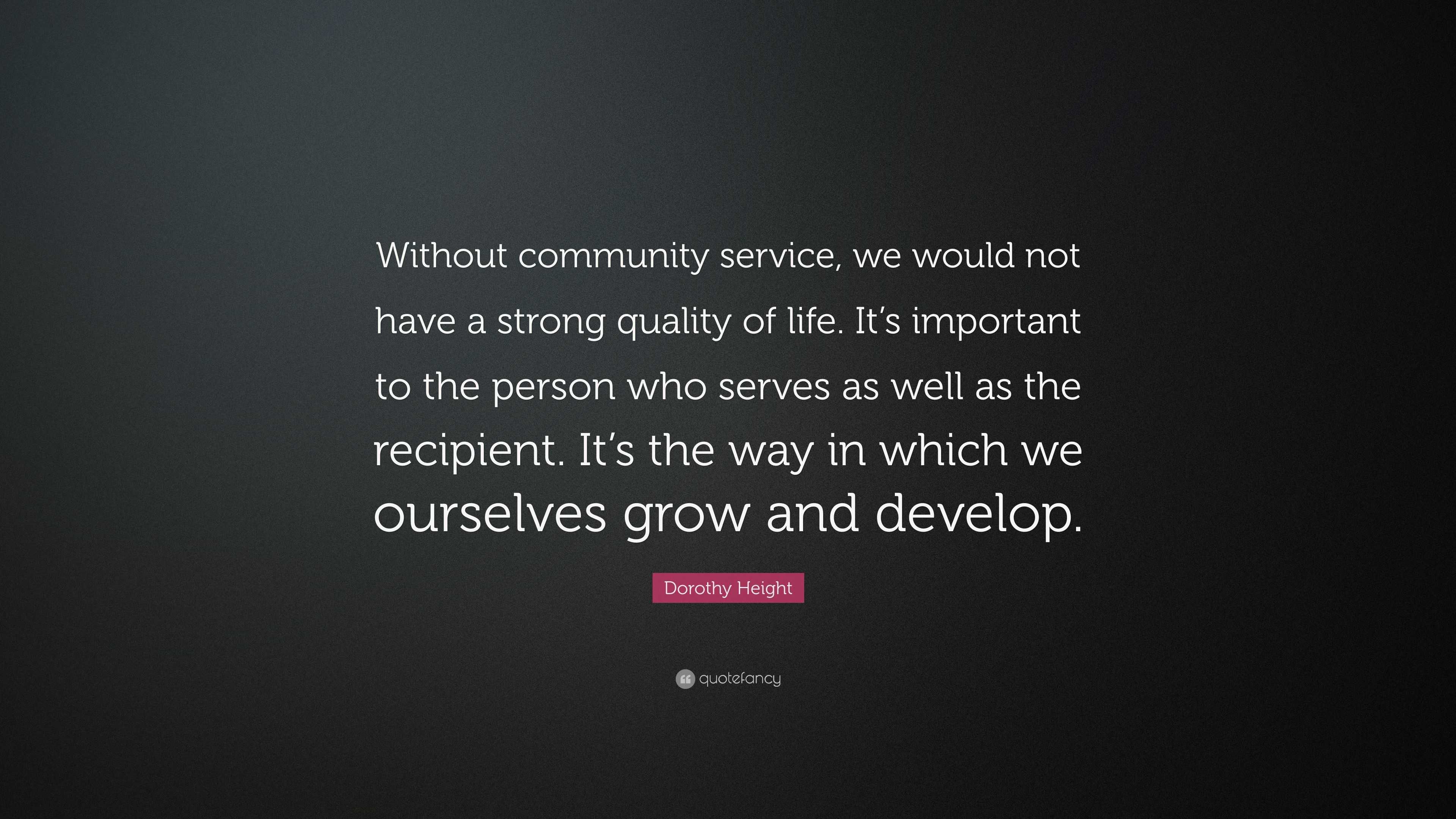 Dorothy Height Quote: “Without community service, we would not have a ...