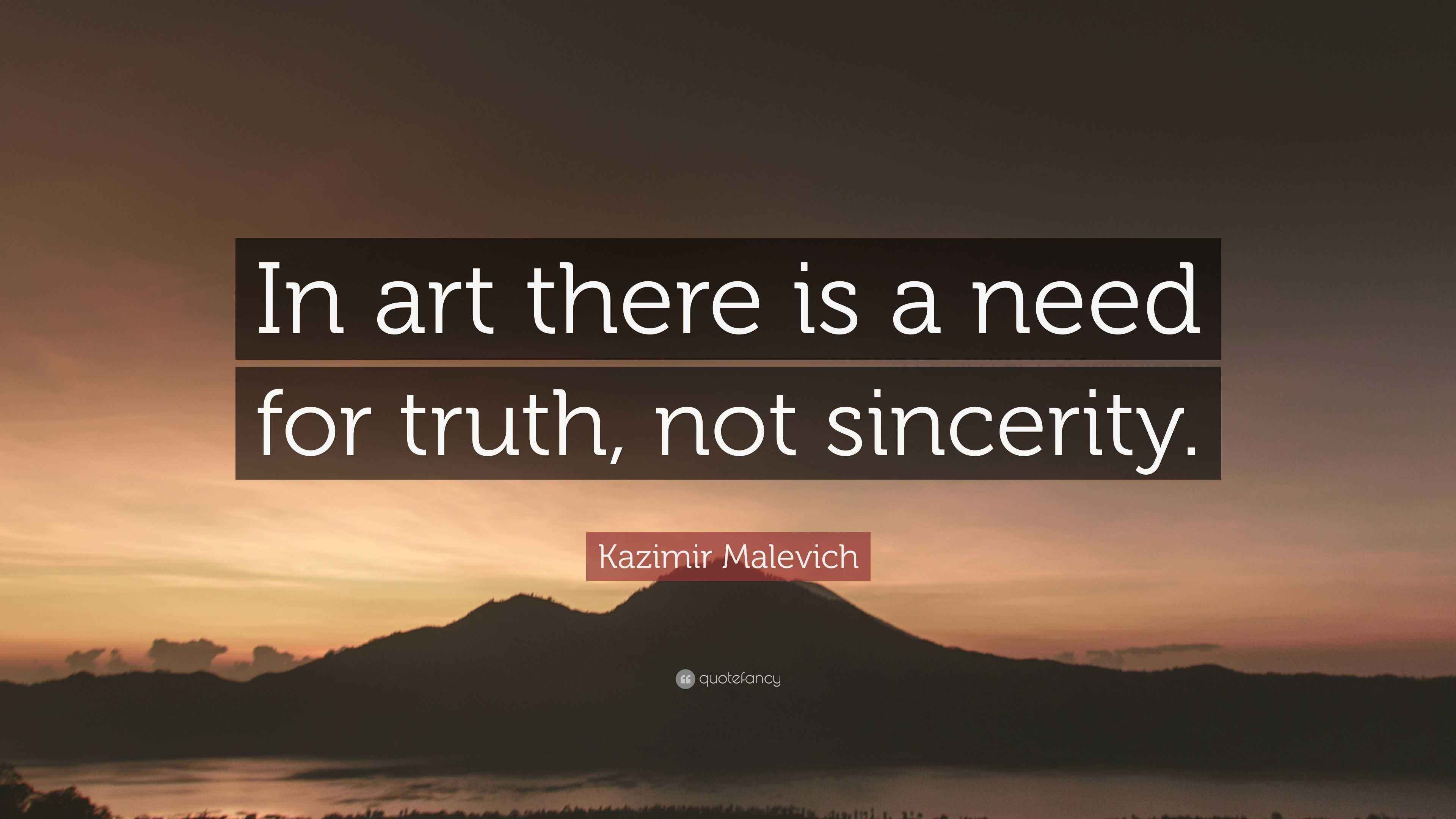 Kazimir Malevich Quote: “In art there is a need for truth, not sincerity.”