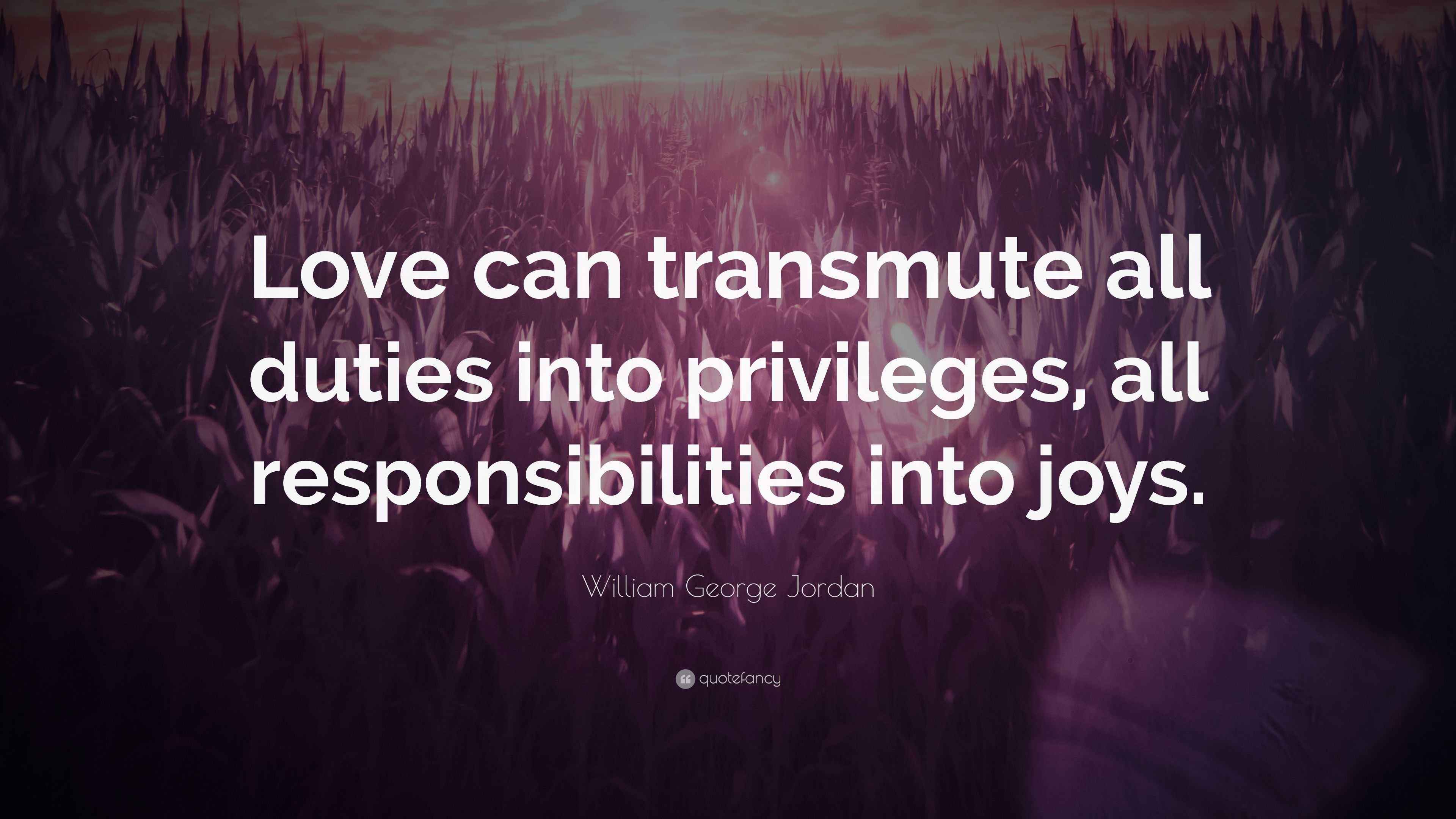 William George Jordan Quote: “Love can transmute all duties into ...