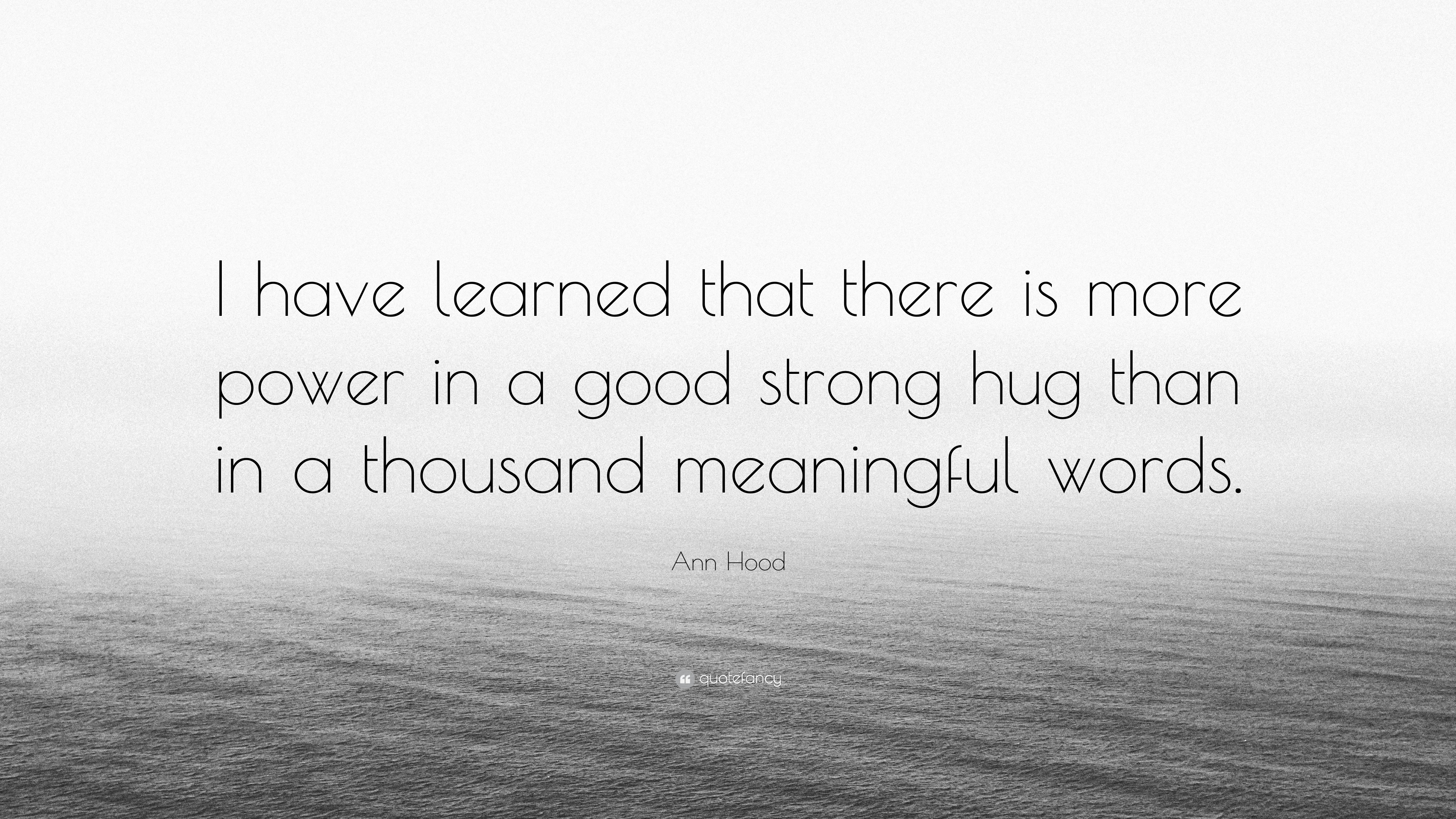 Ann Hood Quote: “I have learned that there is more power in a good ...