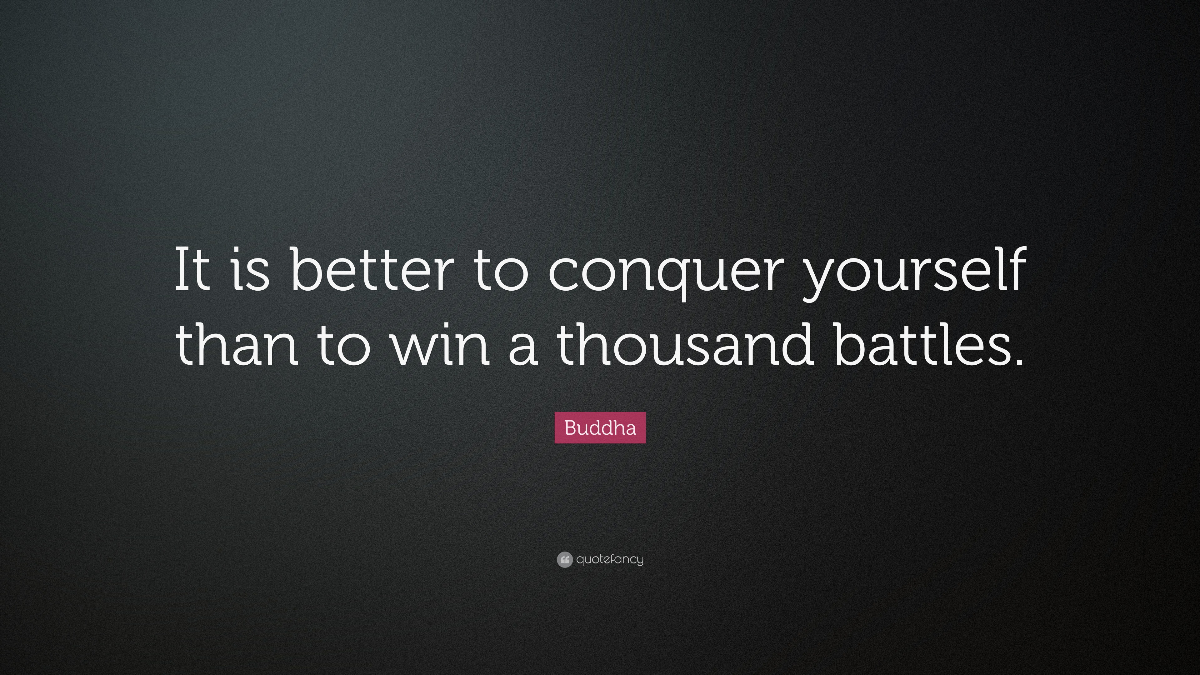 Buddha Quote: “It is better to conquer yourself than to win a thousand ...