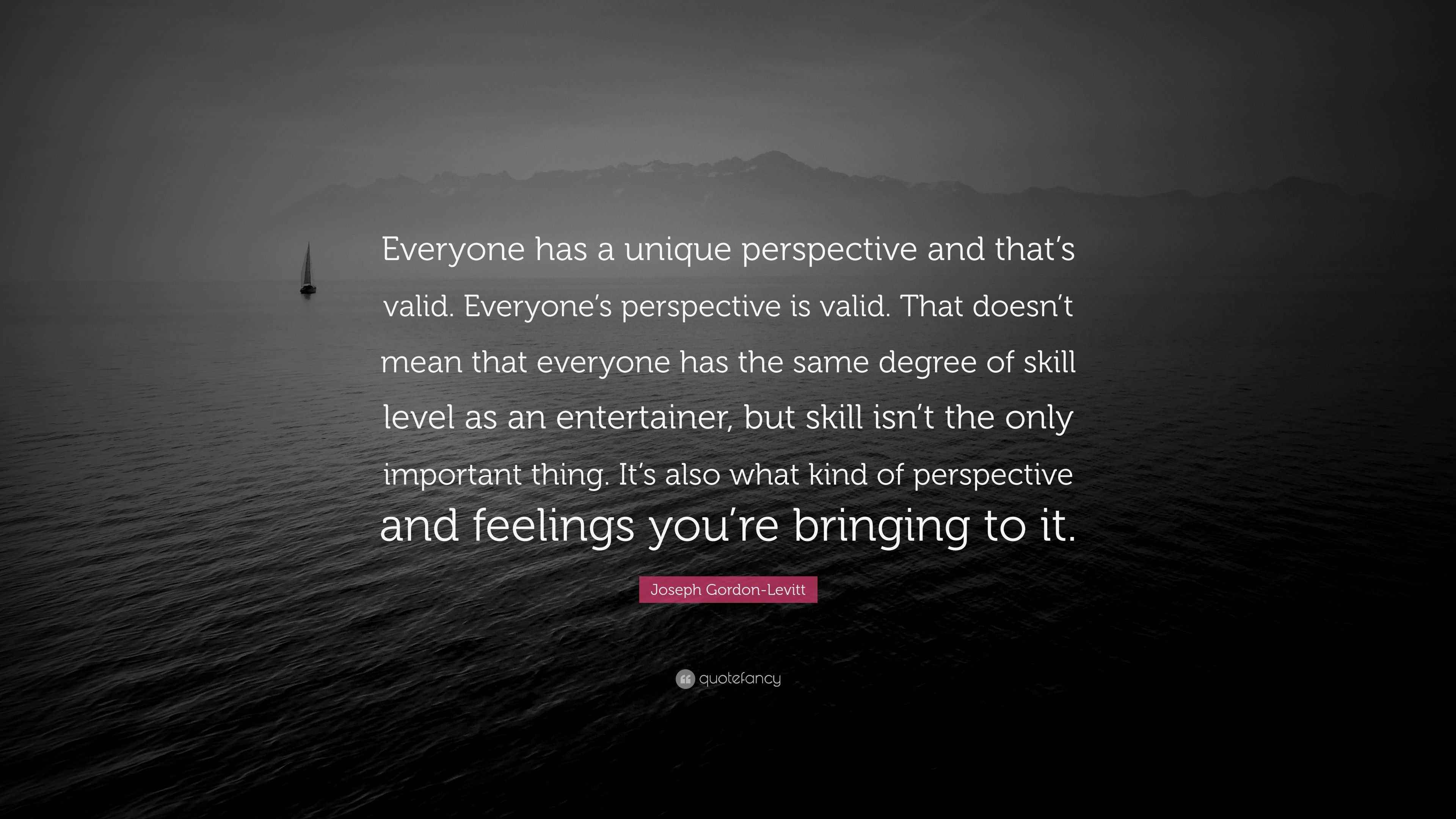Joseph Gordon-Levitt Quote: “Everyone has a unique perspective and that ...
