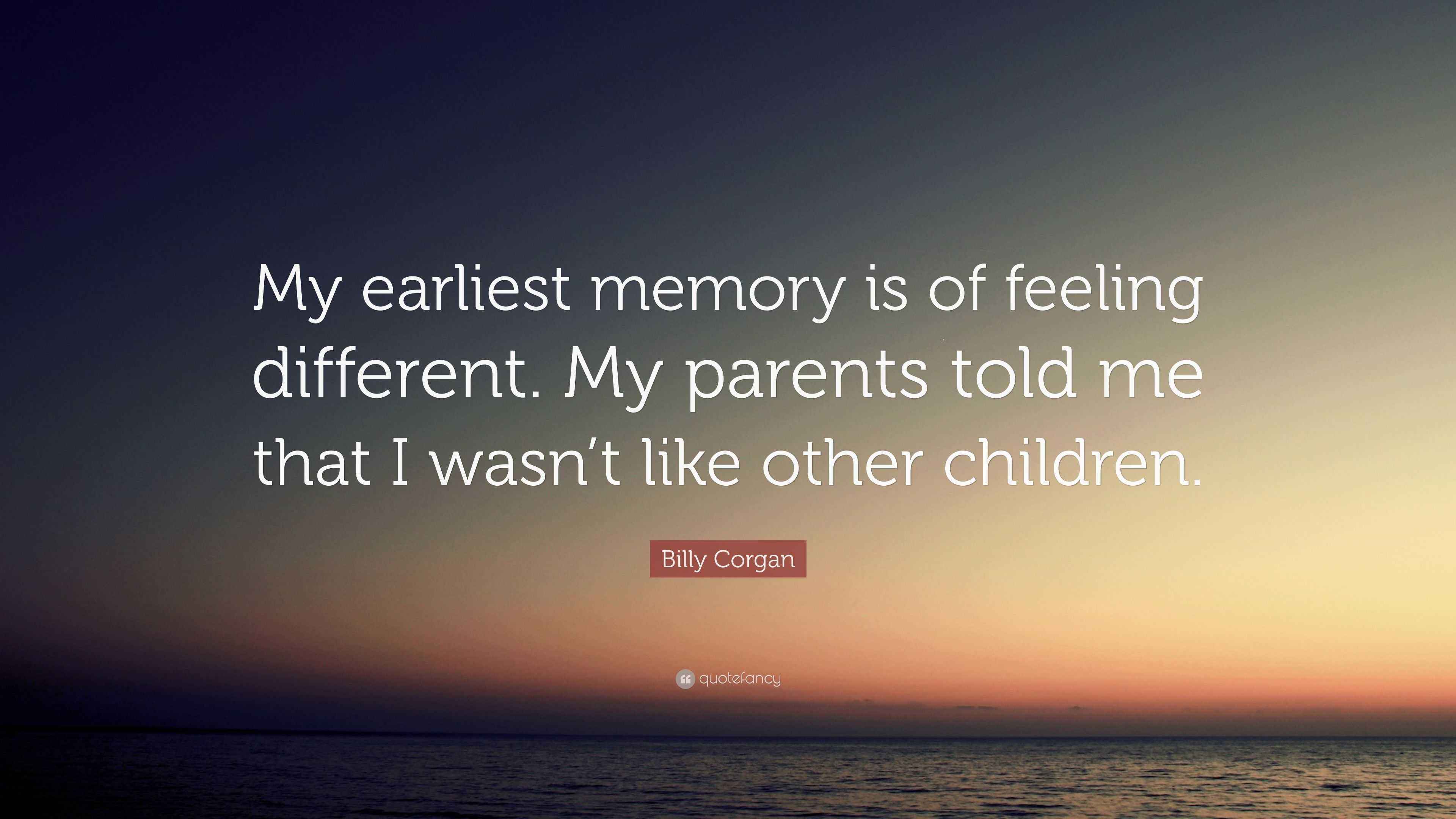Billy Corgan Quote: “My earliest memory is of feeling different. My ...